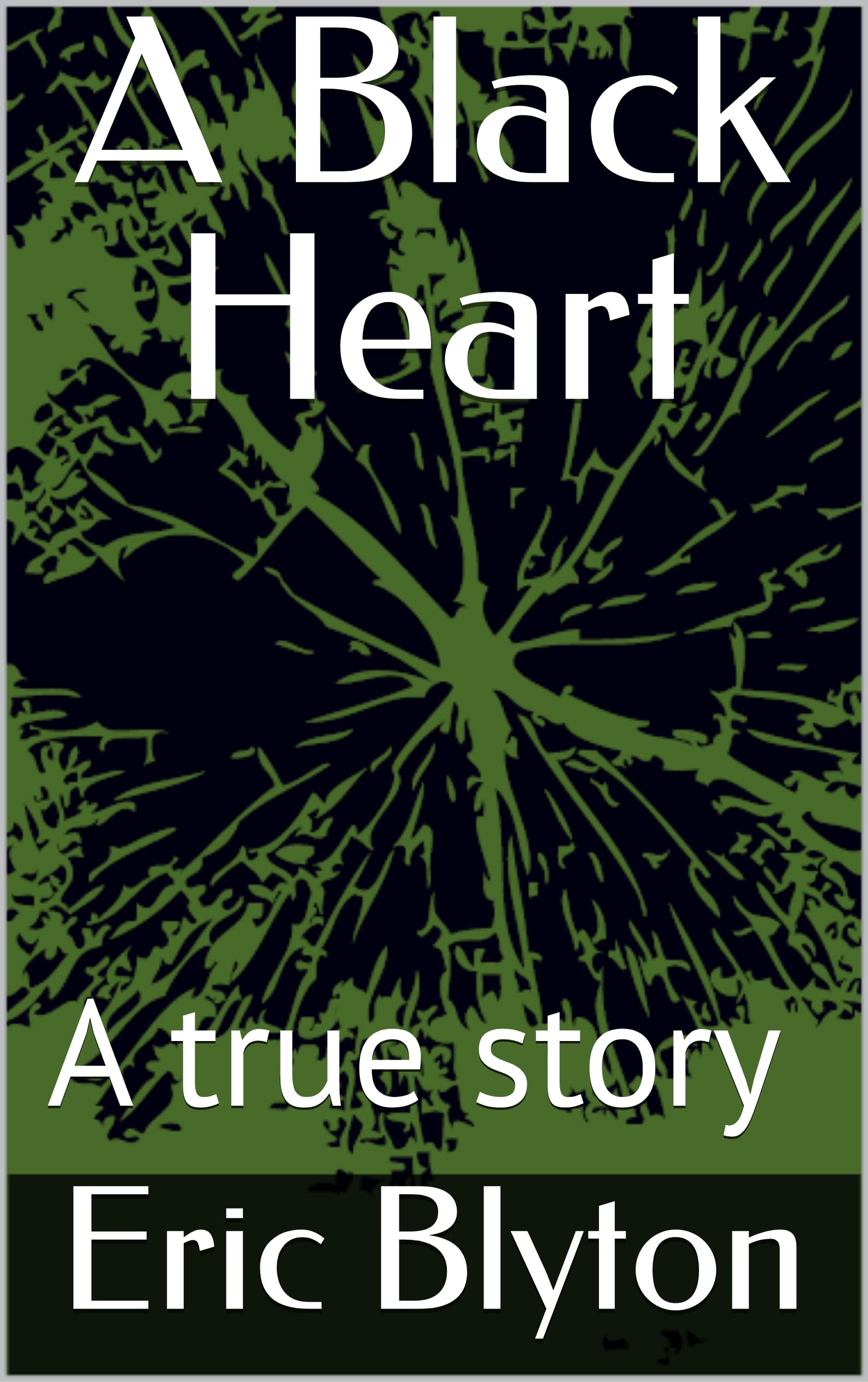 A Black Heart: A true story by Eric Blyton | Goodreads