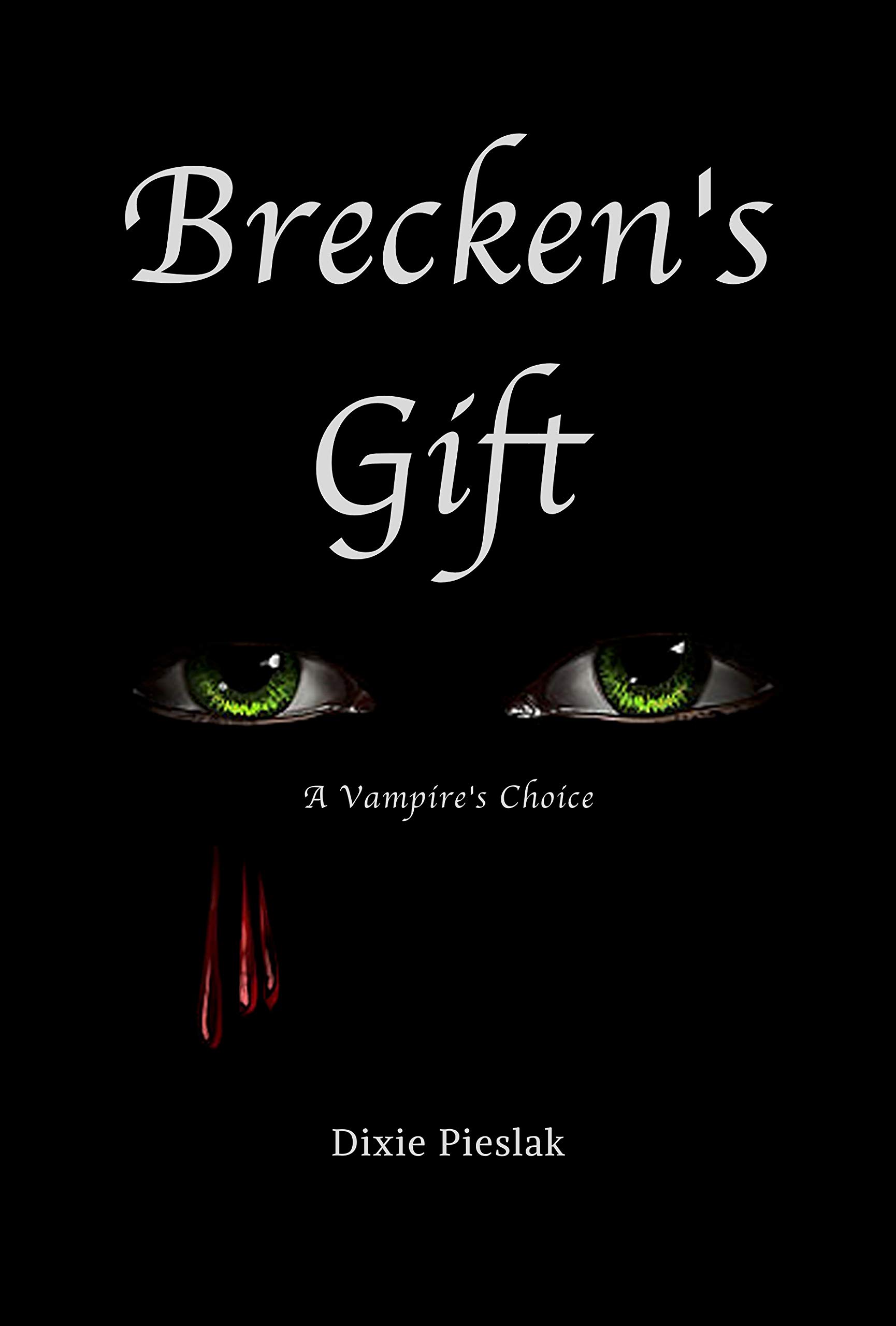 Brecken's Gift: A Vampires Choice -- Book 3 by Dixie Pieslak | Goodreads