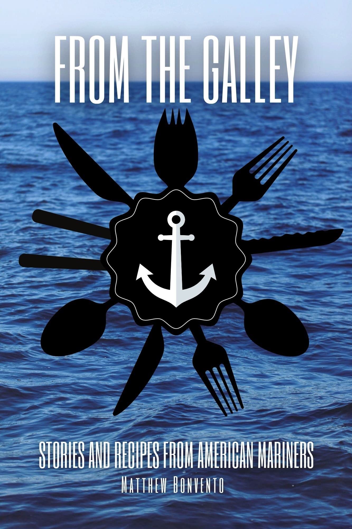 From the Galley: Stories and Recipes from American Mariners by Matthew ...