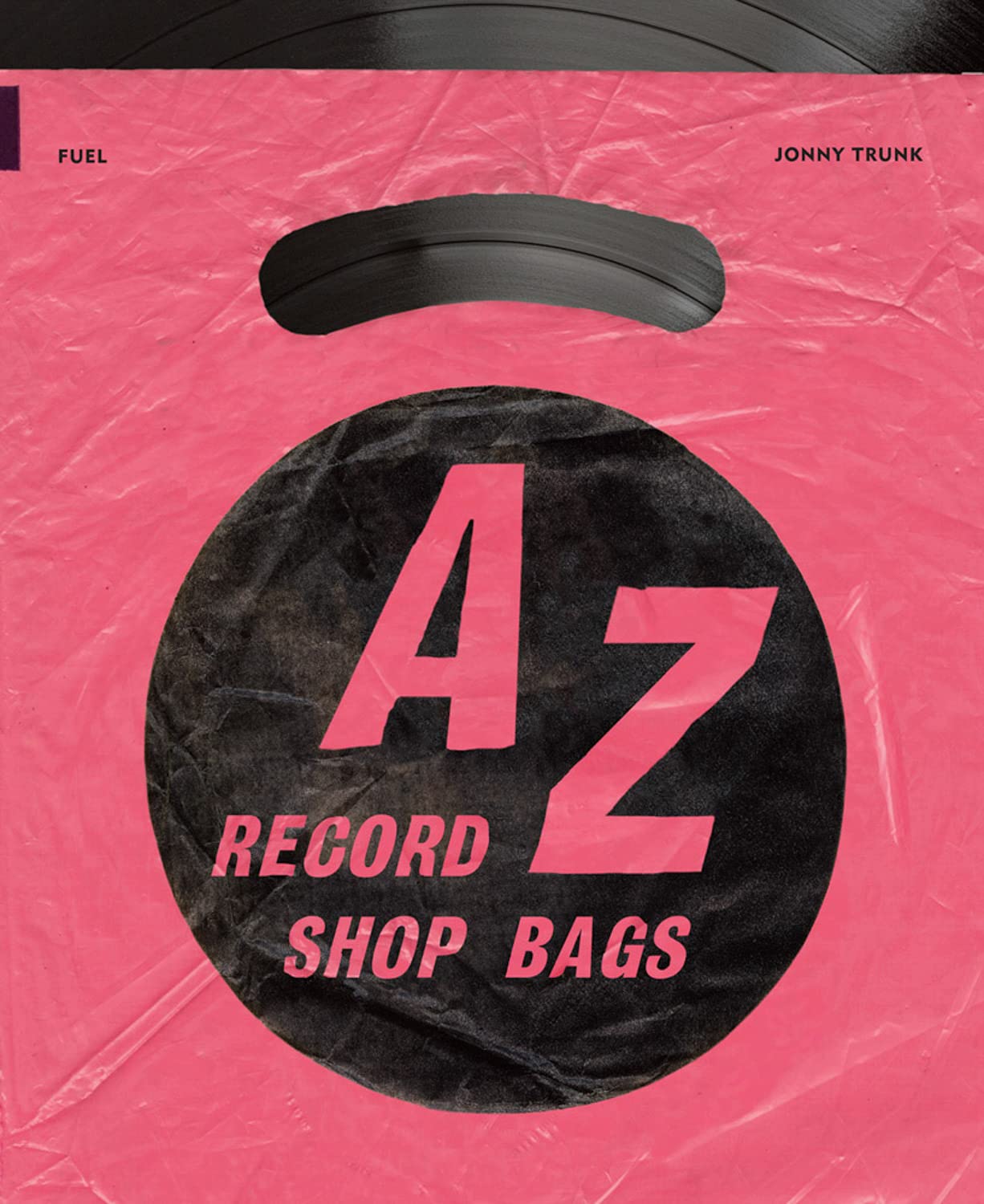 A–Z of Record Shop Bags: 1940s to 1990s by Jonny Trunk | Goodreads