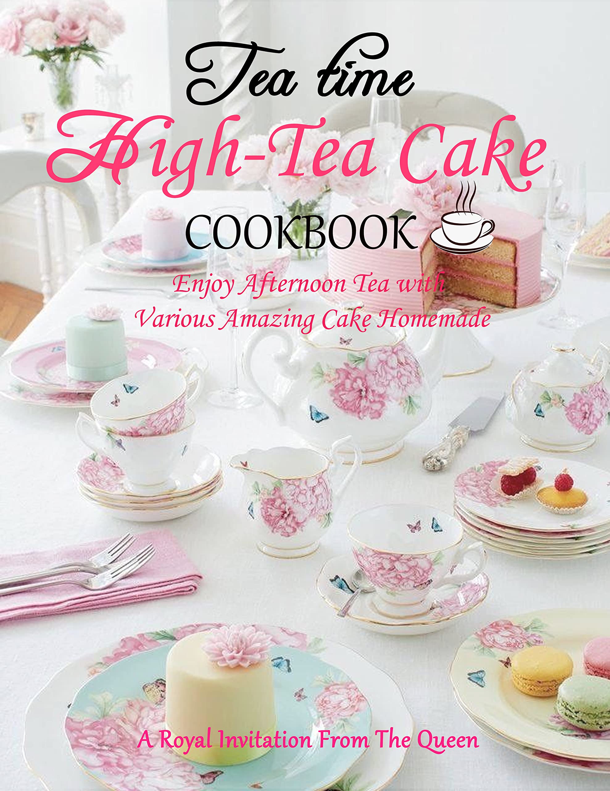 Tea Time High Tea Cake Cookbook: Enjoy Afternoon Tea with Various ...