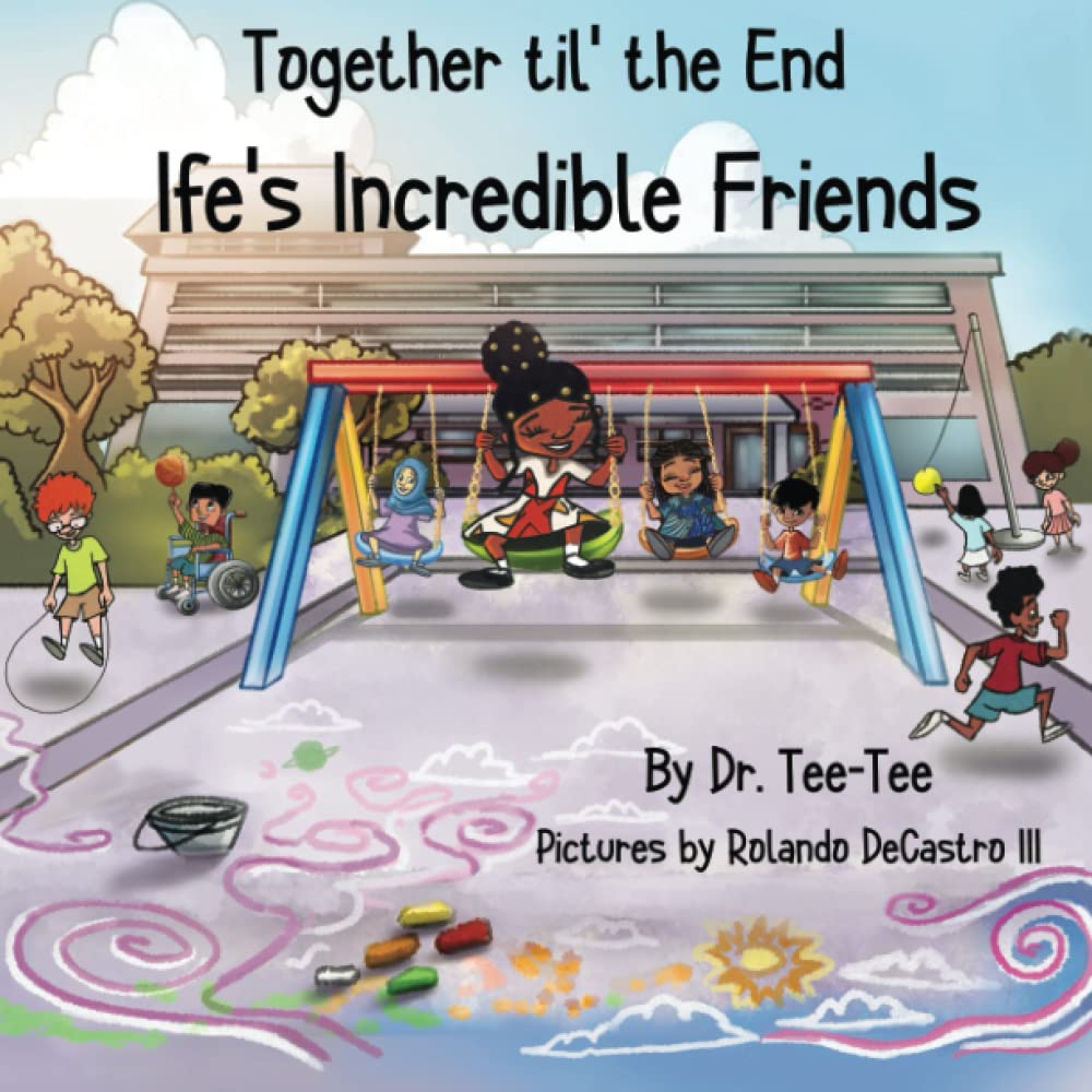 Together til the End Ife's Incredible Friends by Dr. Tee-Tee Books ...