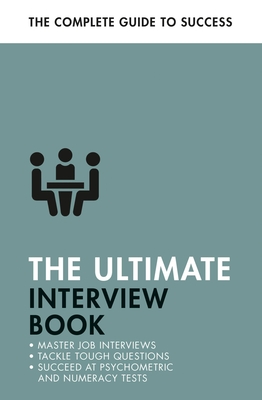The Ultimate Interview Book: Tackle Tough Interview Questions, Succeed ...