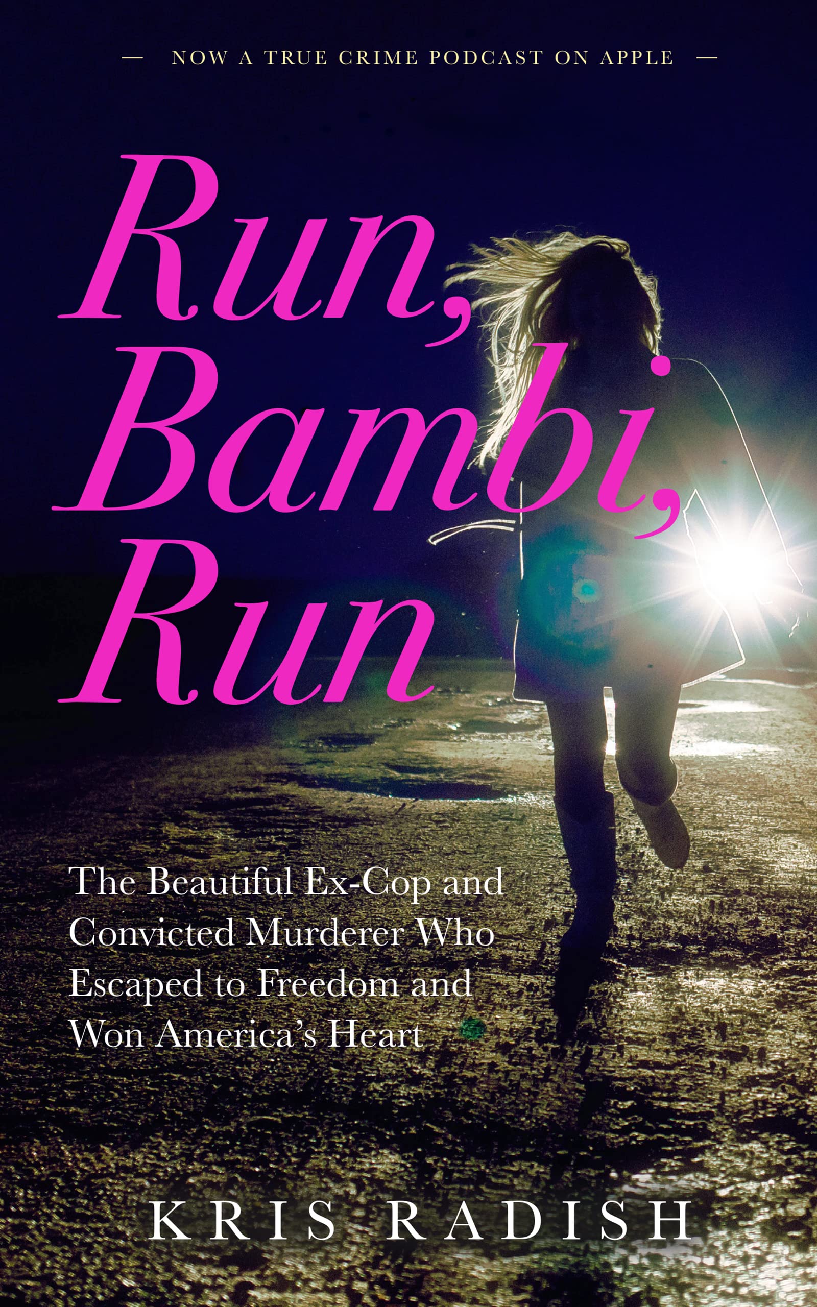 Run, Bambi, Run: The Beautiful Ex-Cop and Convicted Murderer Who ...