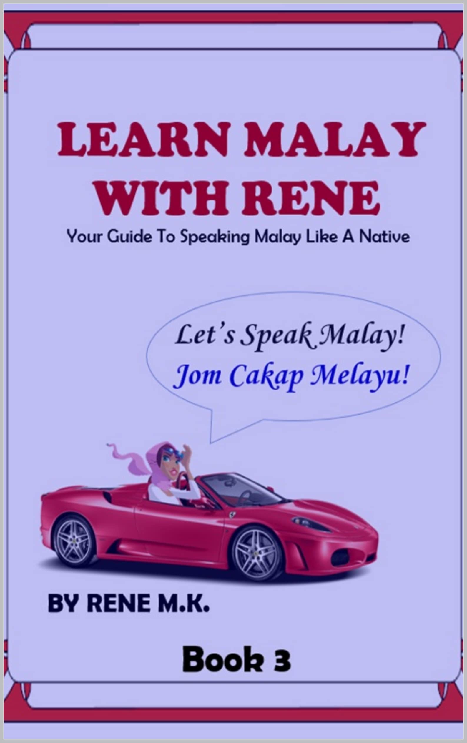 LEARN MALAY WITH RENE: Your Guide To Speaking Malay Like A Native by RENE M.K. | Goodreads