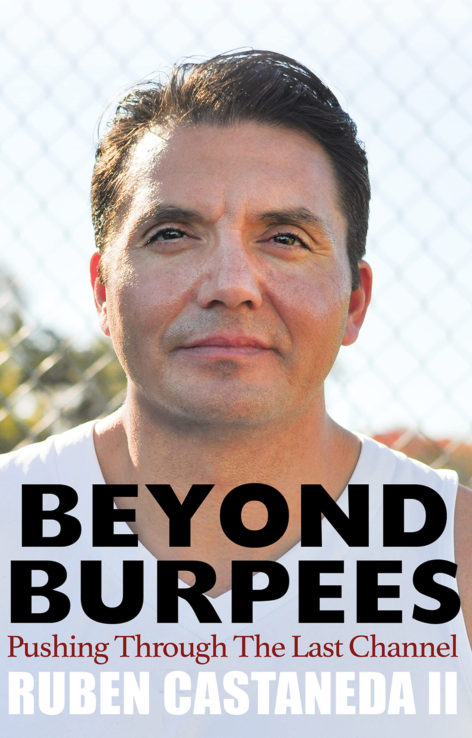 Beyond Burpees : Pushing Through The Last Channel by Ruben Castaneda II ...