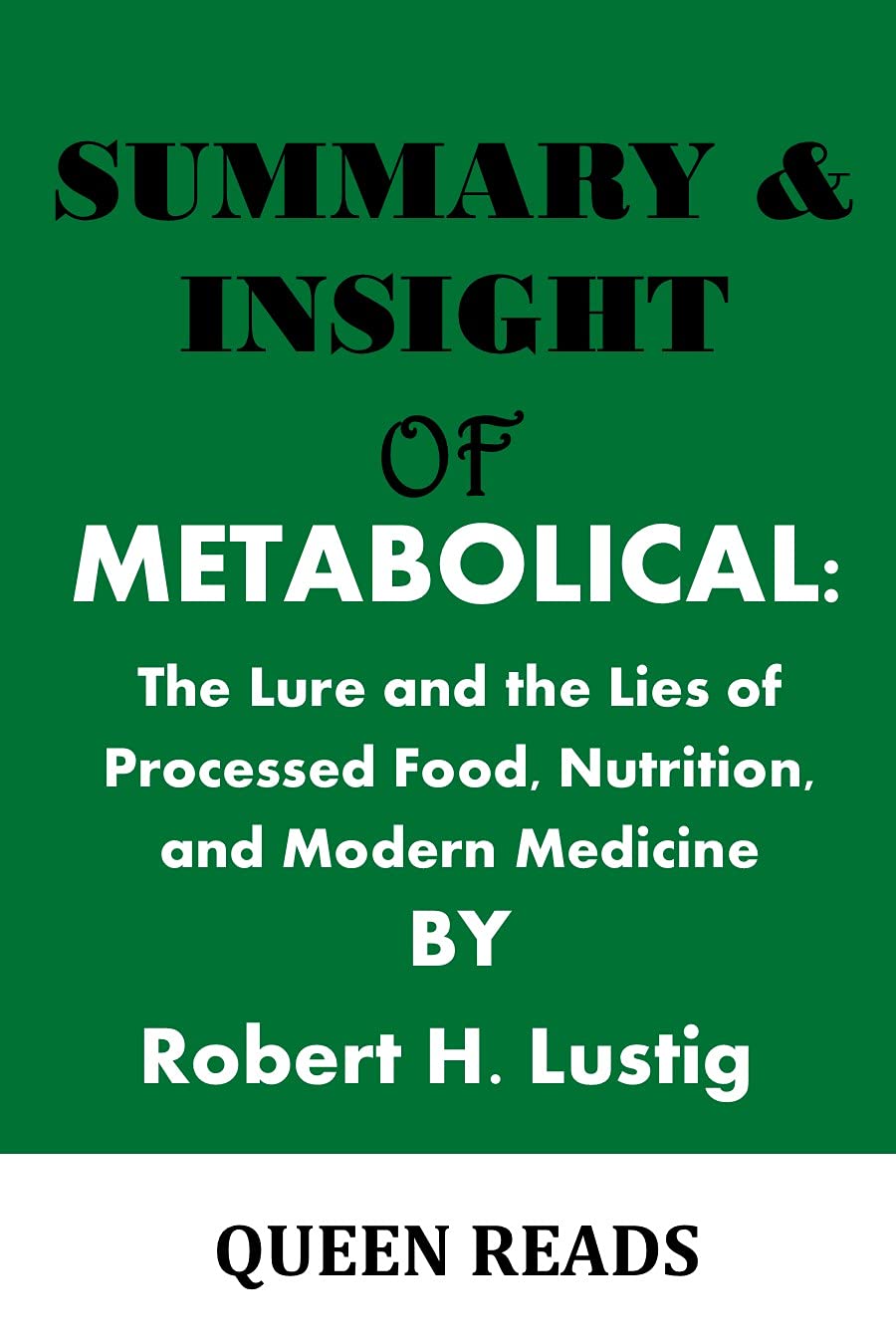 SUMMARY & INSIGHT OF: METABOLICAL BY Robert H. Lustig: The Lure and the ...
