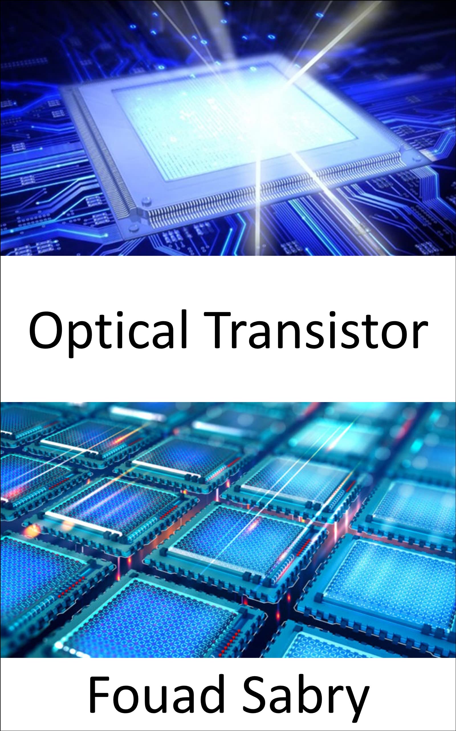 Optical Transistor: Computing at the speed of light by Fouad Sabry ...
