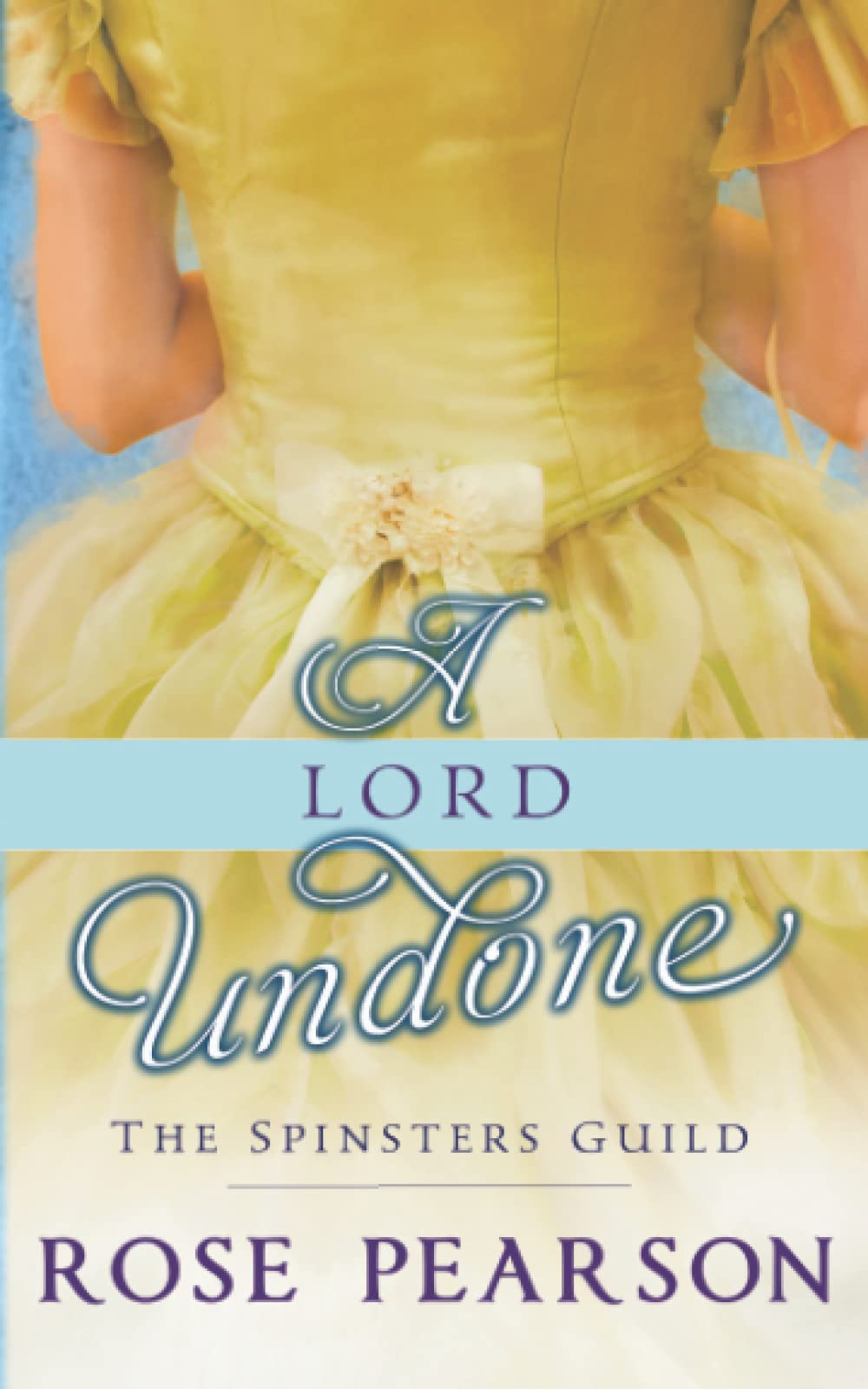 A Lord Undone (The Spinsters Guild) by Rose Pearson | Goodreads