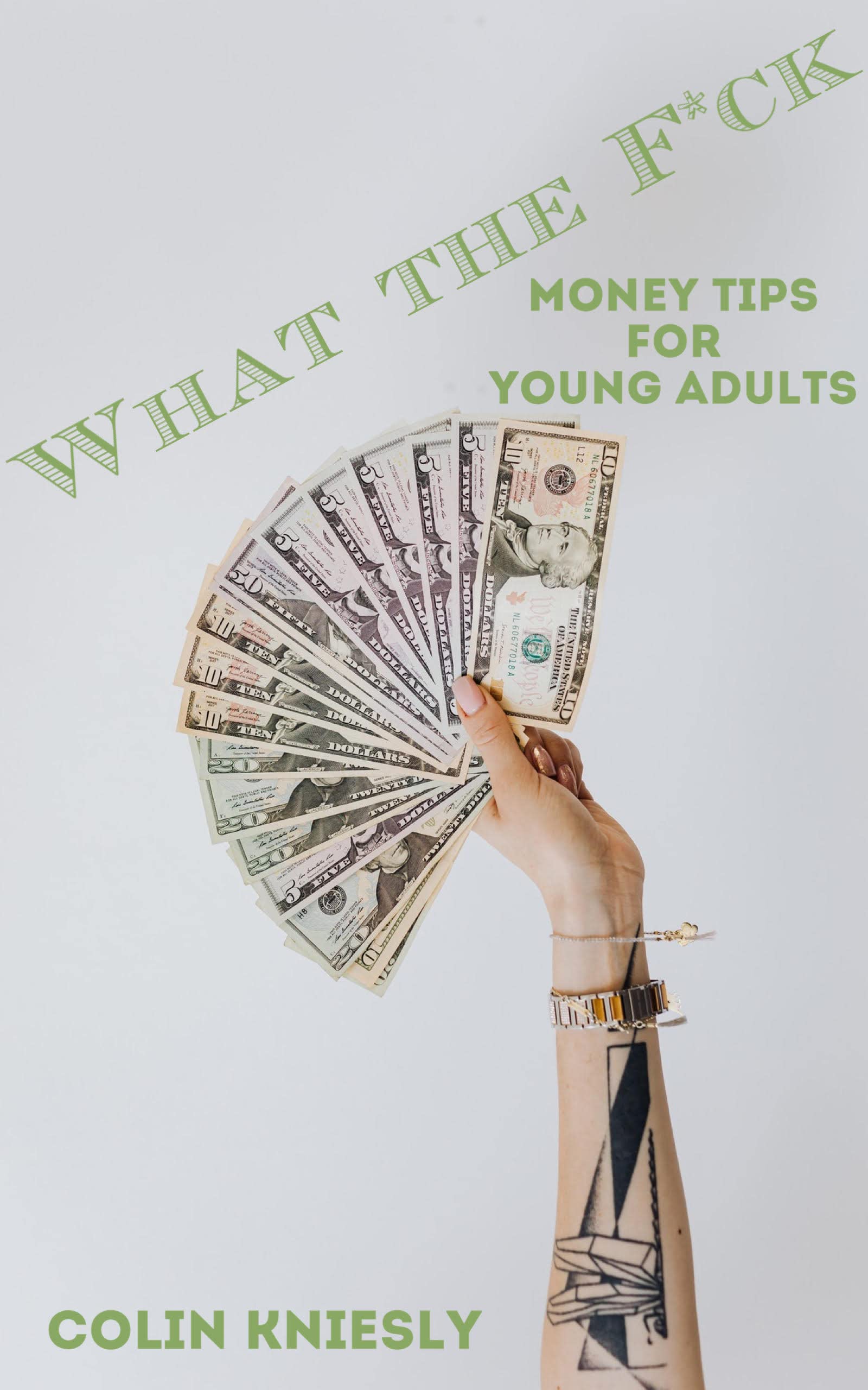 What the F*ck: Money Tips for Young Adults by Colin Kniesly | Goodreads