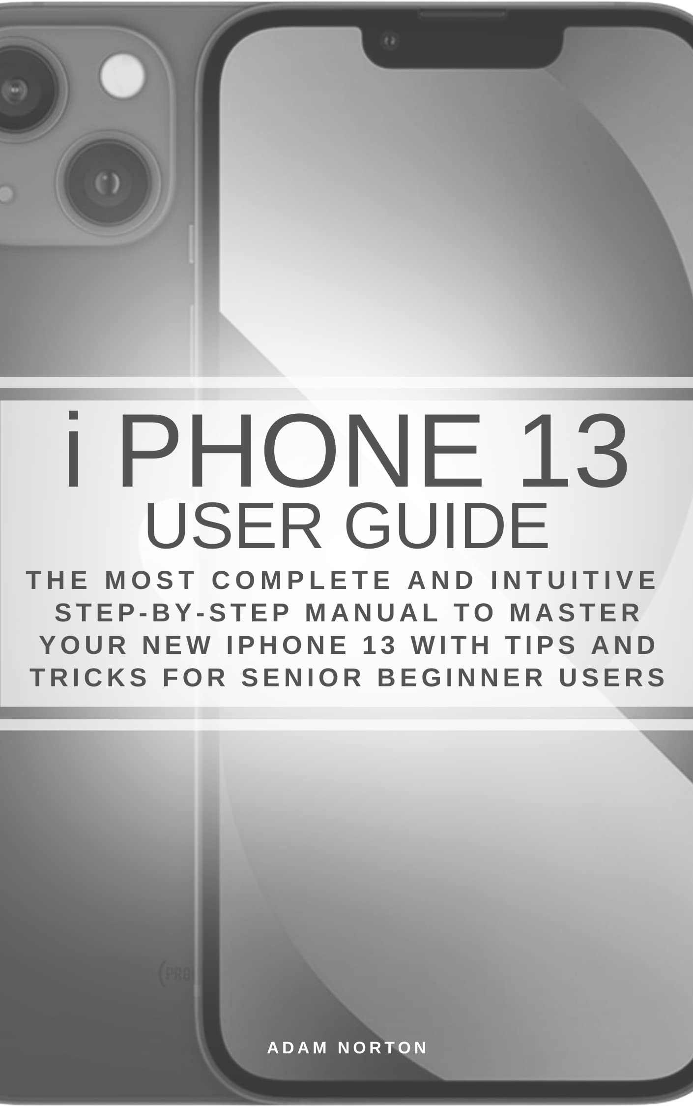 iPHONE 13 USER GUIDE: The Most Complete and Intuitive Step-by-Step ...