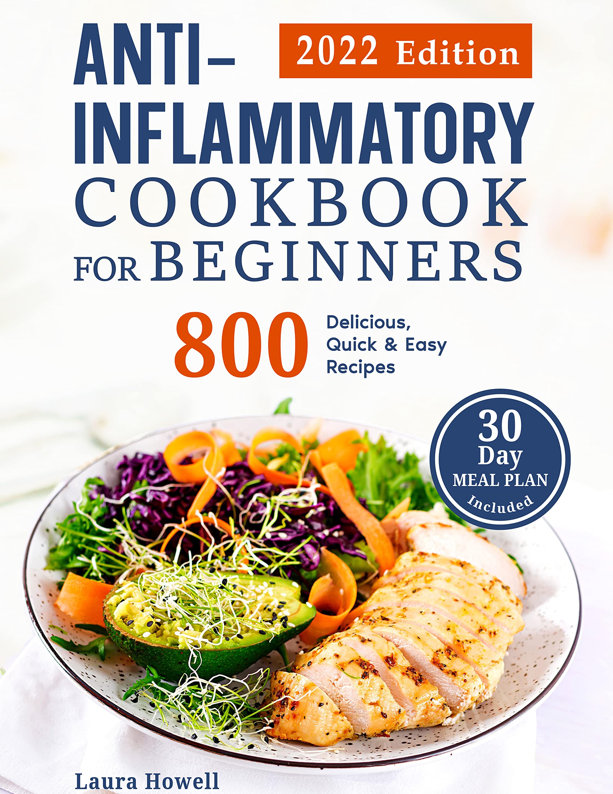 Anti-Inflammatory Cookbook for Beginners 2022: 800 Delicious, Quick & Easy Recipes to Live ...