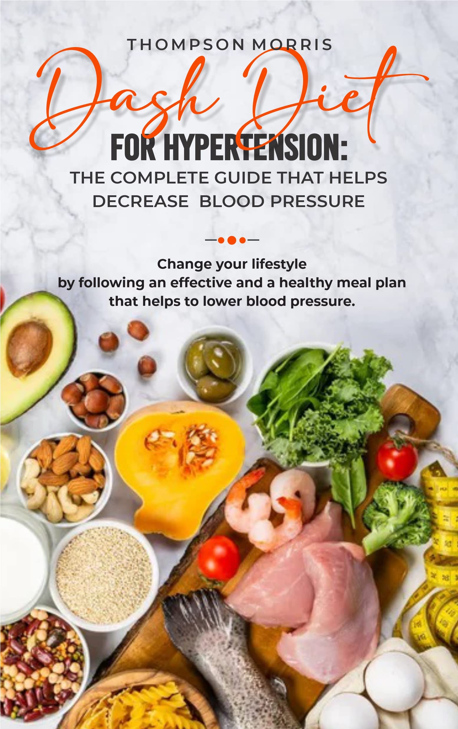DASH DIET FOR HYPERTENSION THE COMPLETE GUIDE THAT HELPS DECREASE DASH DIET FOR HYPERTENSION THE COMPLETE GUIDE THAT HELPS DECREASE