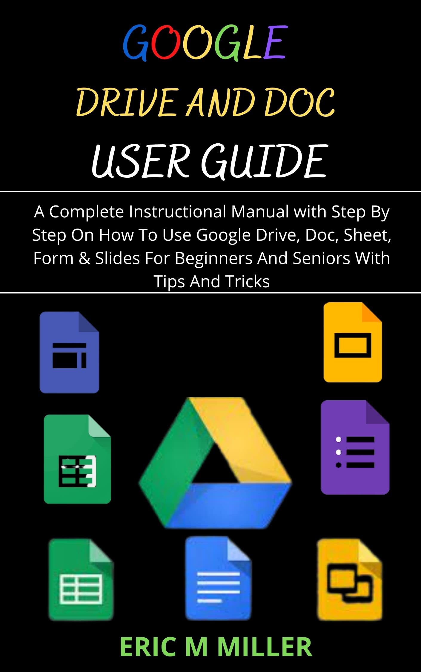 GOOGLE DRIVE AND DOC USER GUIDE: A Complete Instructional Manual with ...
