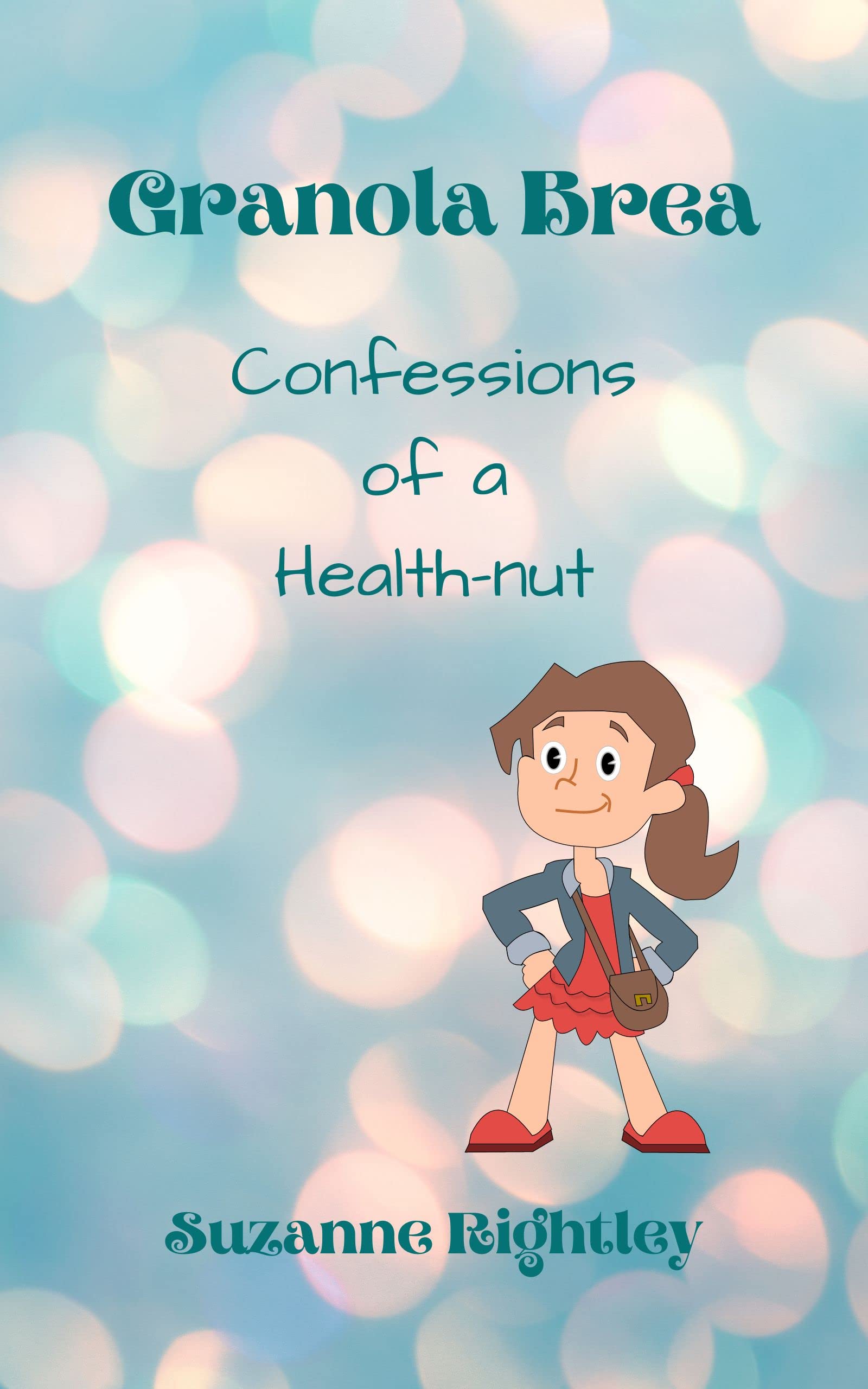 Granola Brea: Confessions of a Health-nut by Suzanne Rightley | Goodreads