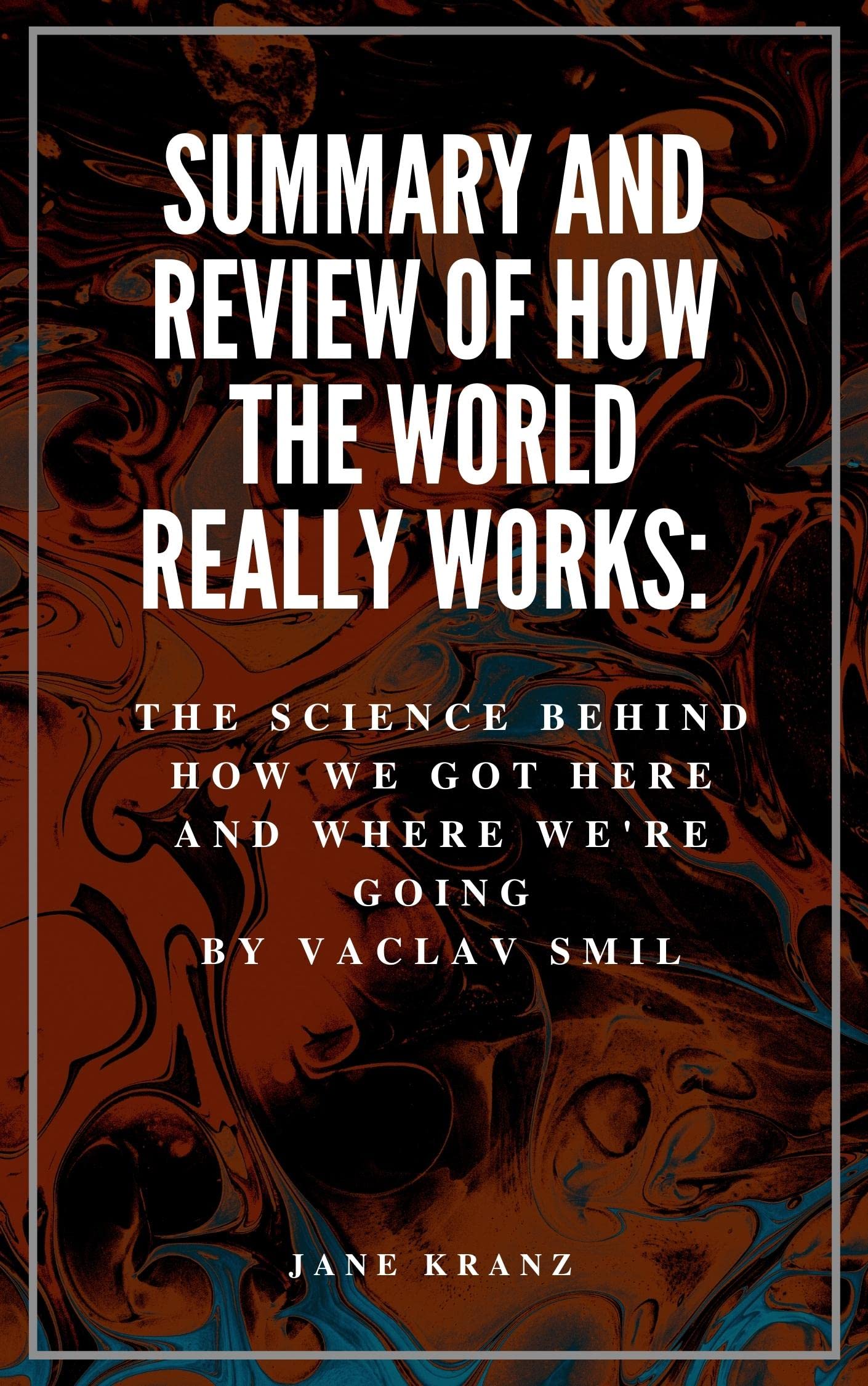 SUMMARY AND REVIEW OF How the World Really Works: : The Science Behind ...