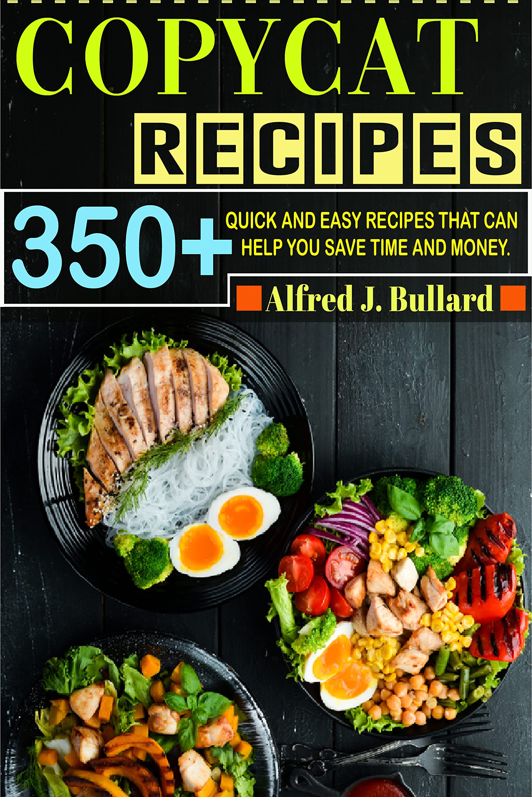 Copycat Recipes: 350+ QUICK AND EASY RECIPES THAT CAN HELP YOU SAVE ...
