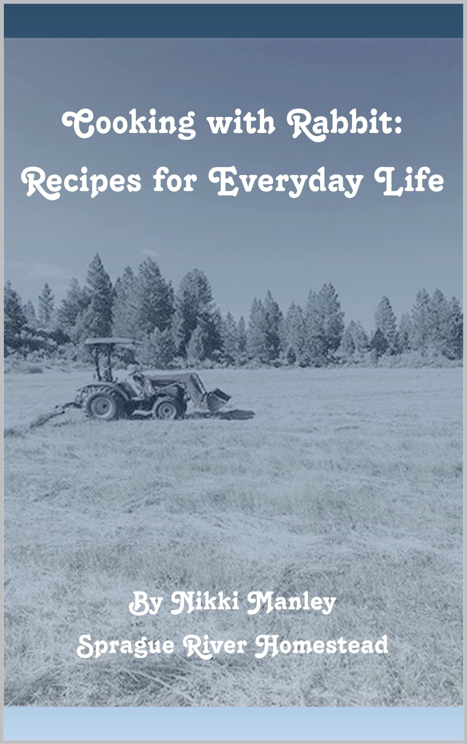 Cooking With Rabbit: Recipes for Everyday Life by Nikki Manley | Goodreads