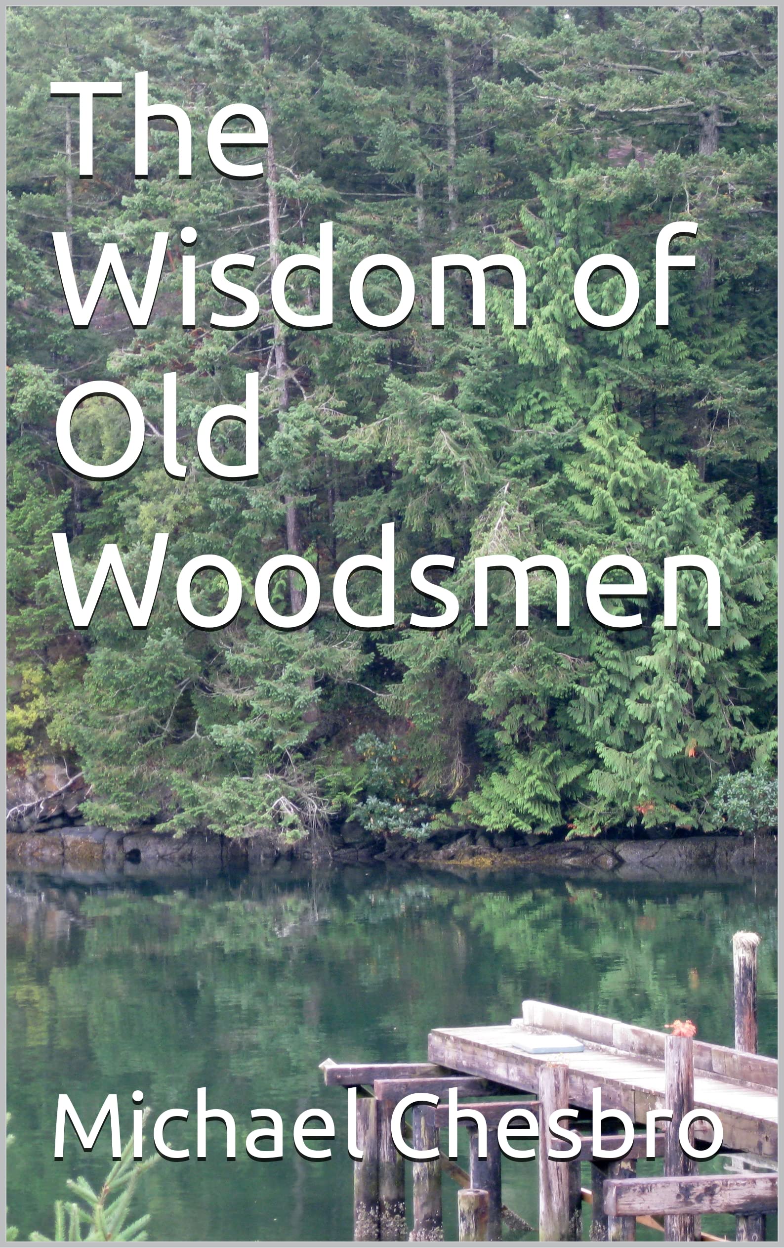 The Wisdom of Old Woodsmen by Michael Chesbro | Goodreads