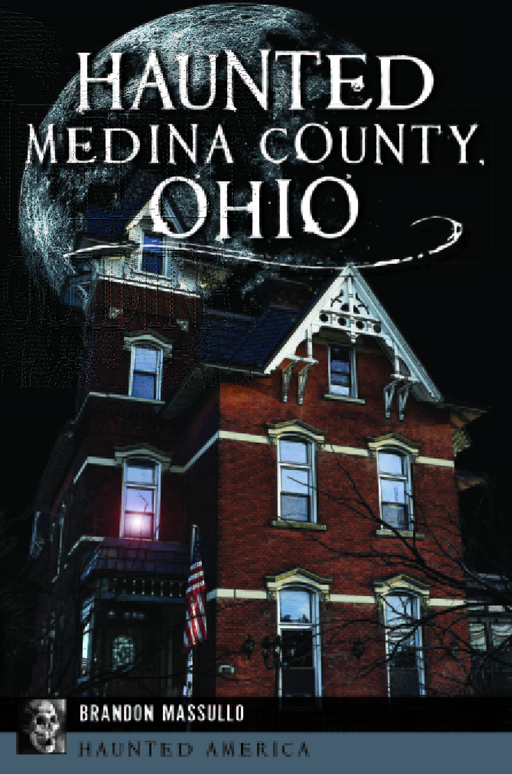 Haunted Medina County, Ohio (Haunted America) by Brandon Massullo ...