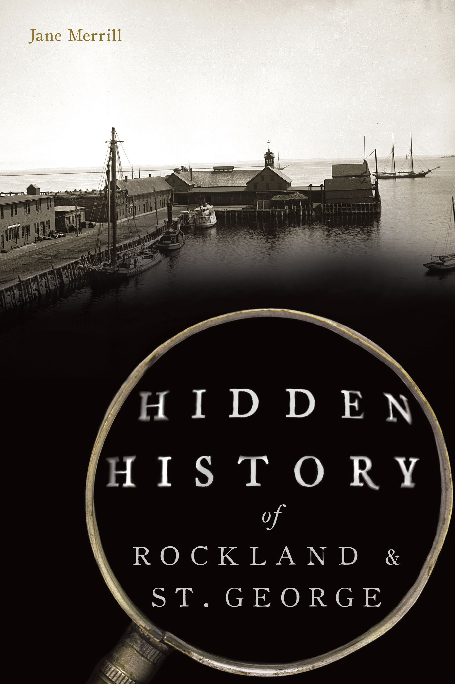 Hidden History of Rockland & St. George by Jane Merrill | Goodreads