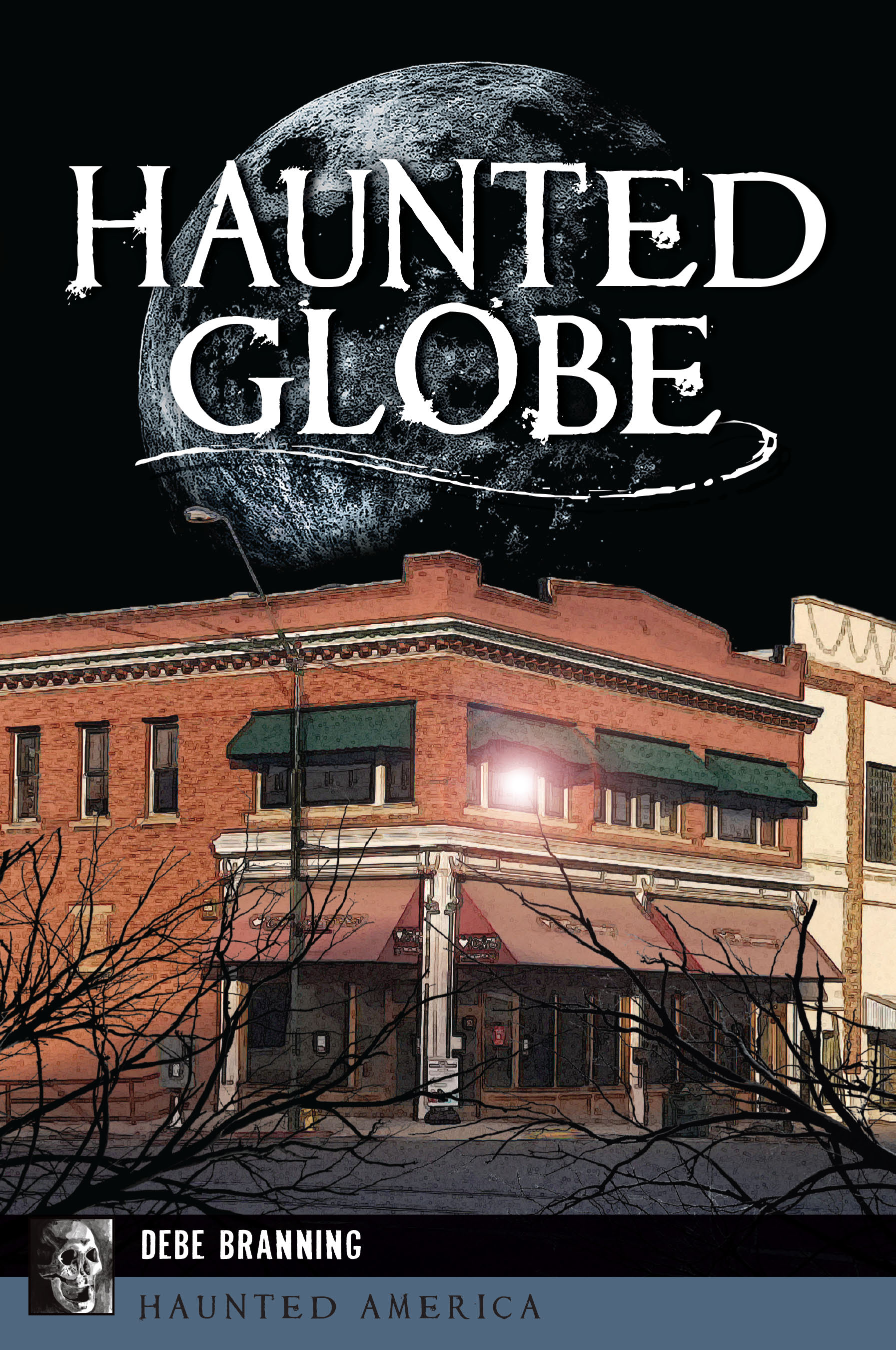 Haunted Globe (Haunted America) by Debe Branning | Goodreads
