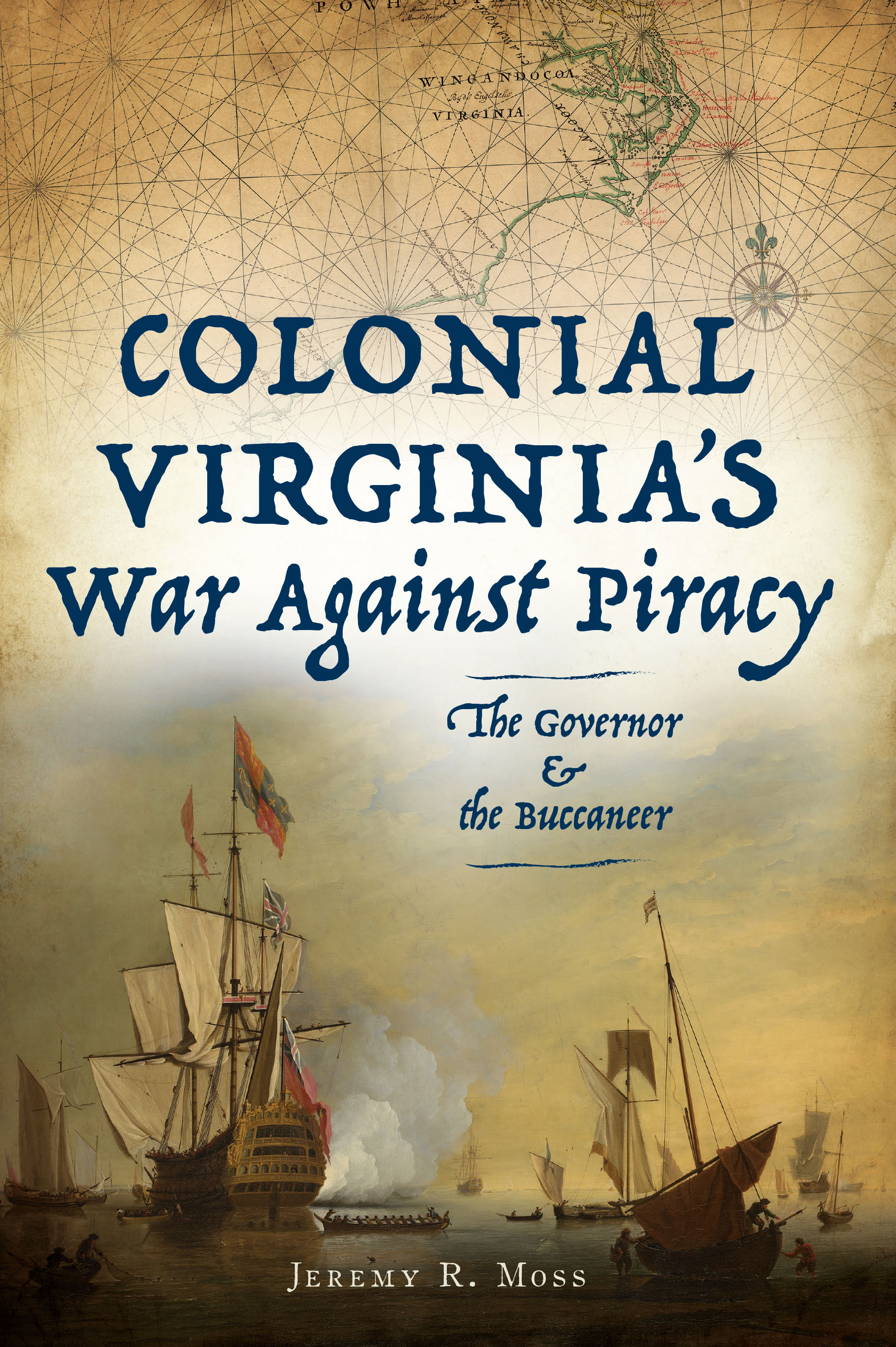 Colonial Virginia's War Against Piracy: The Governor the Buccaneer by ...