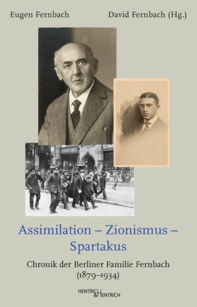 Assimilation – Zionismus – Spartakus: Chronik der Berliner Familie ...