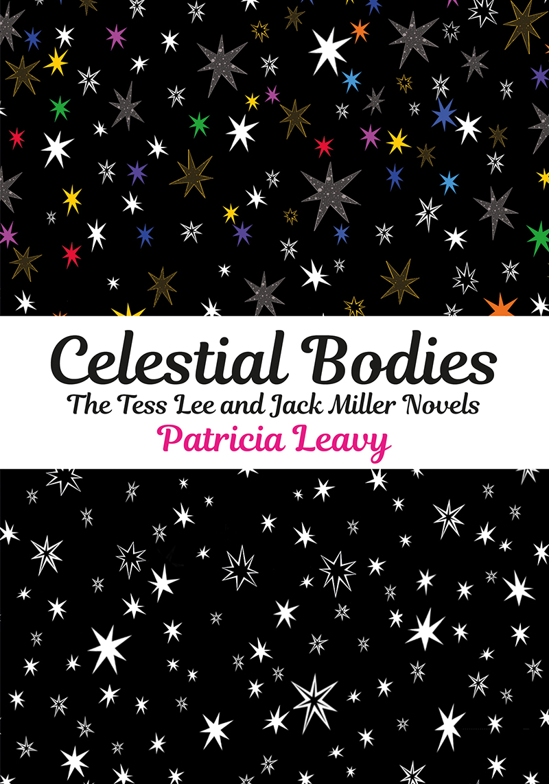 Celestial Bodies: The Tess Lee and Jack Miller Novels by Patricia Leavy ...
