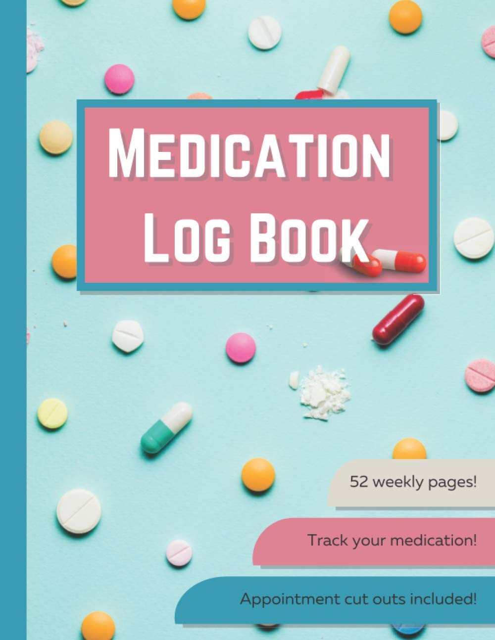 Weekly Medication Log Book: 52 Week Medication Log Book & Appointment ...