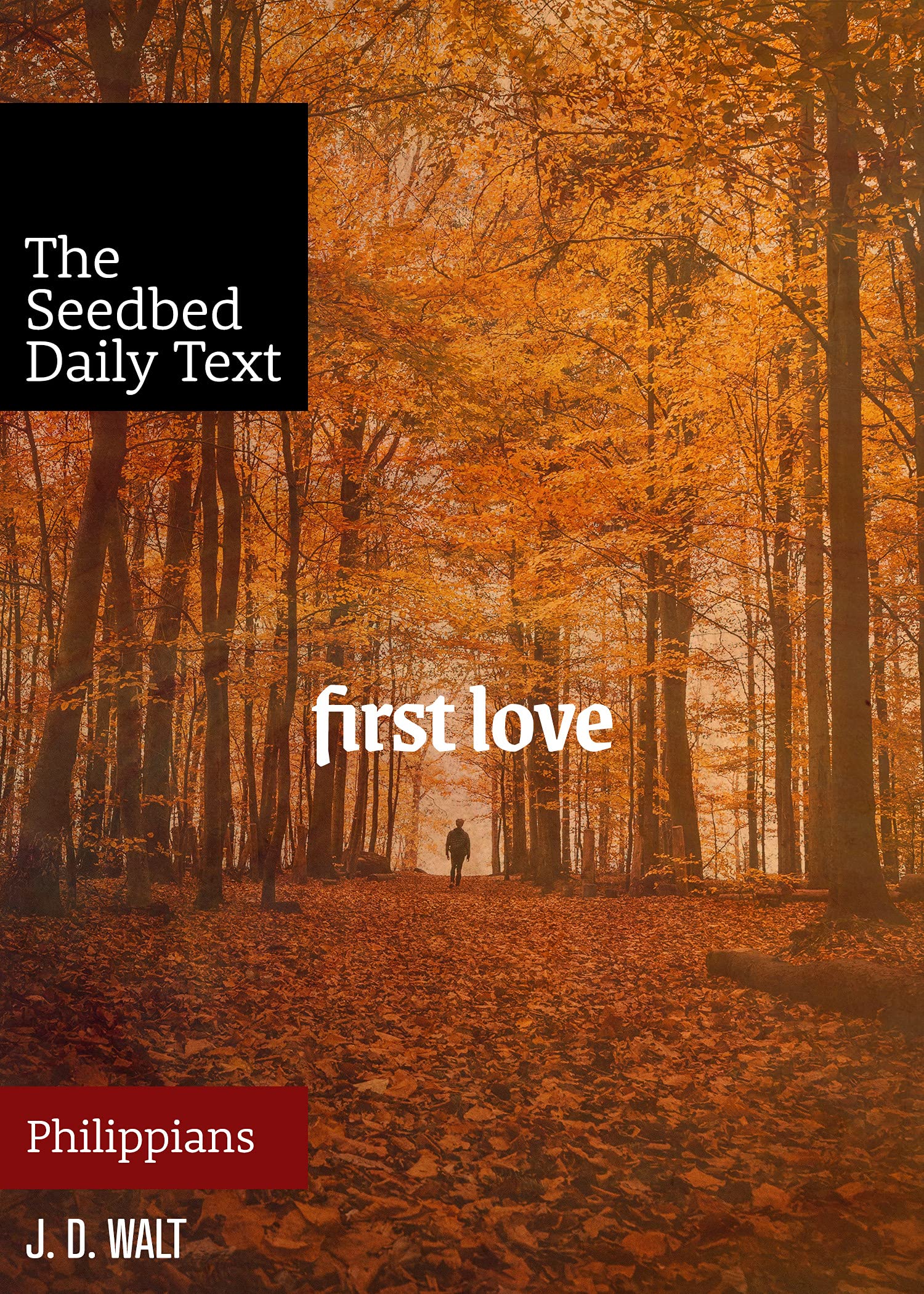 First Love (The Seedbed Daily Text: Philippians) by J.D. Walt | Goodreads