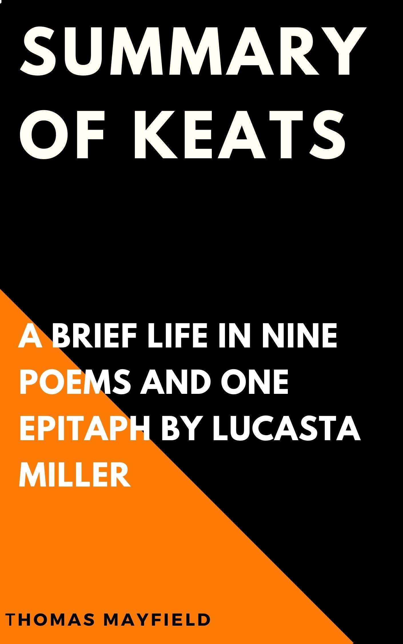 SUMMARY OF KEATS : A Brief Life in Nine Poems and One Epitaph By ...