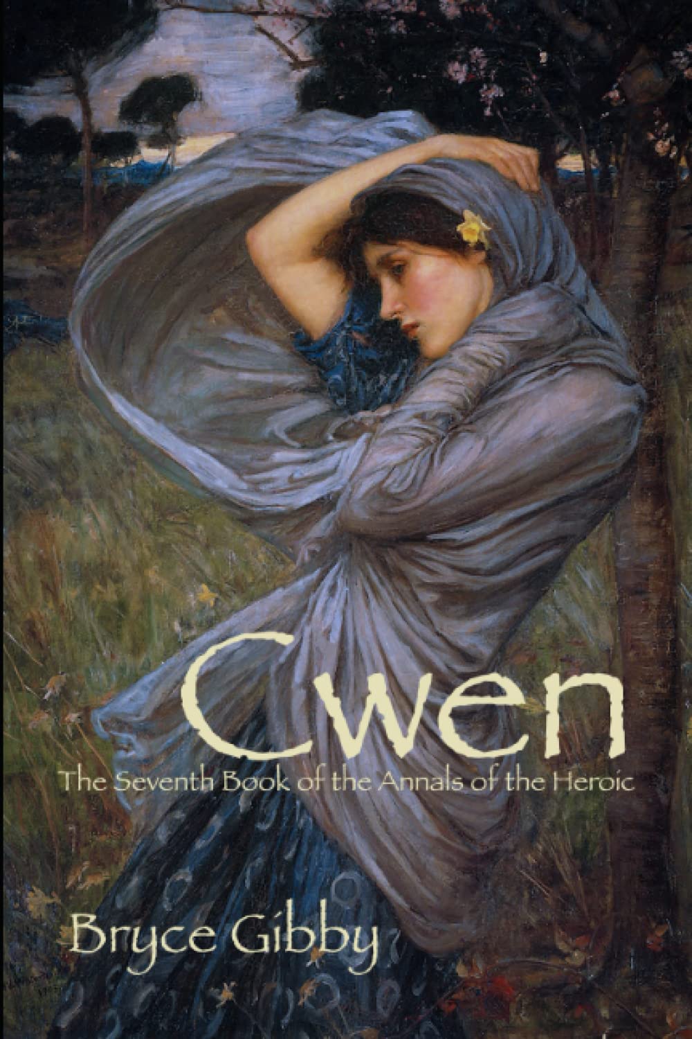 Cwen: The Seventh Book of the Annals of the Heroic by Bryce D. Gibby ...