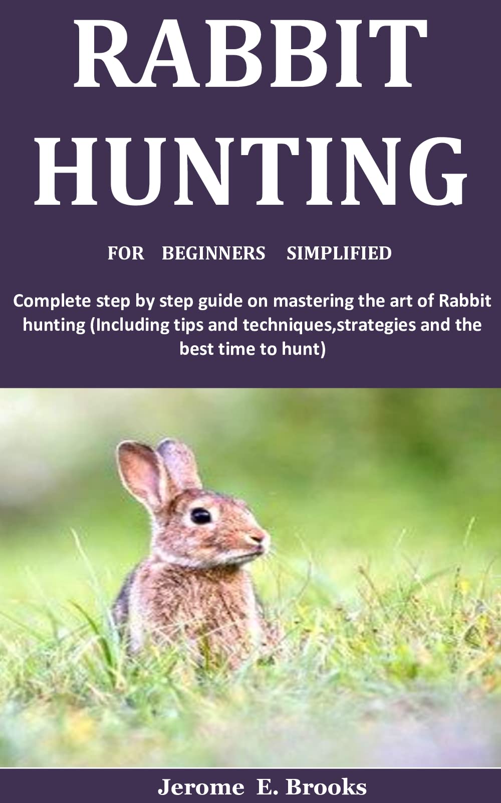 Rabbit Hunting For Beginners Simplified: Complete step by step guide on ...