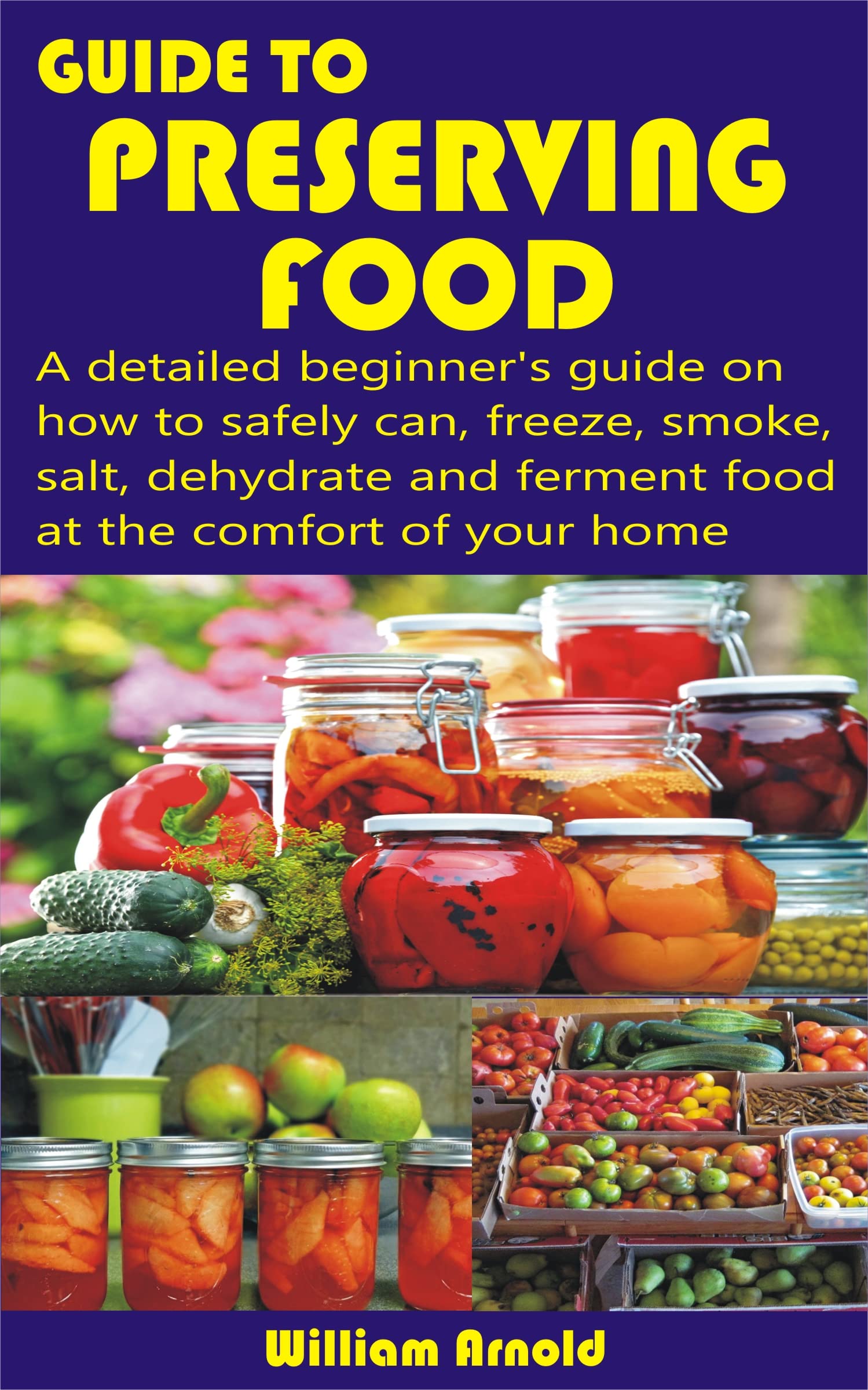 GUIDE TO PRESERVING FOOD: A detailed beginner’s guide on how to safely ...