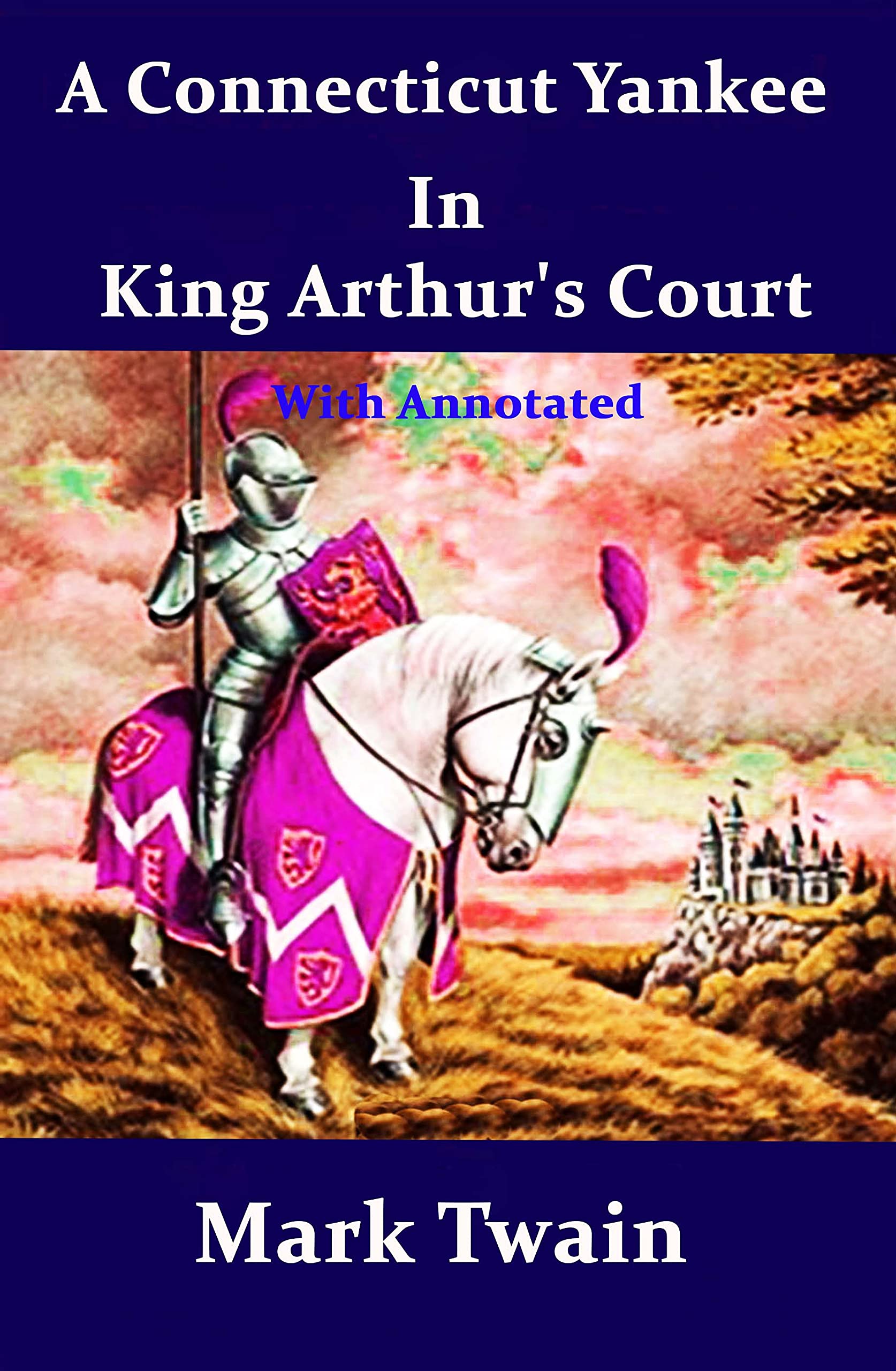 A Connecticut Yankee in King Arthur's Court: With Annotated by Mark ...