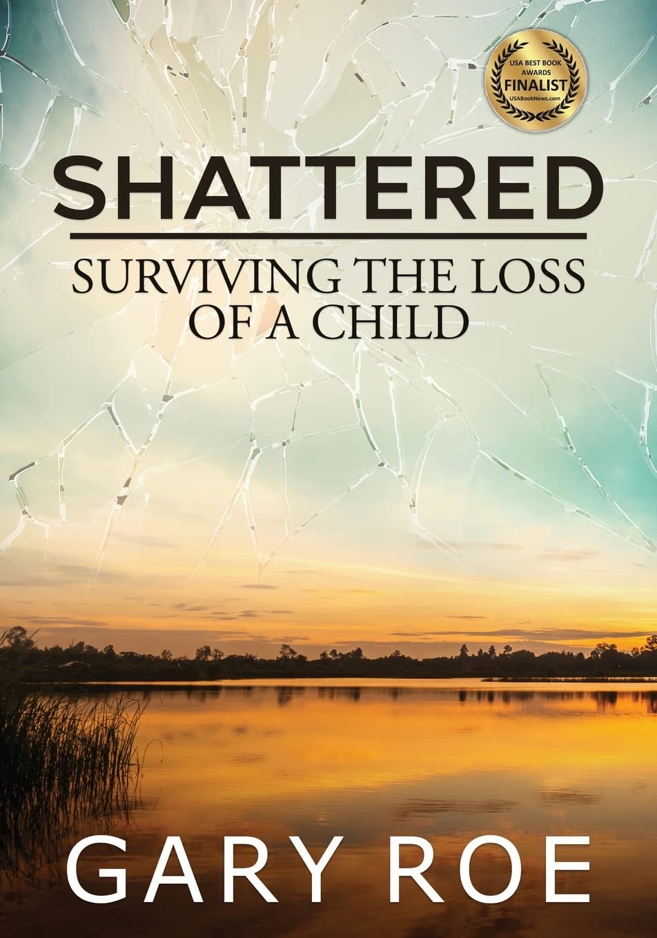Shattered: Surviving the Loss of a Child (Large Print) by Gary Roe | Goodreads