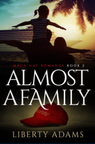 Almost A Family (MAGA Hat Romance Book #2) by Liberty Adams | Goodreads
