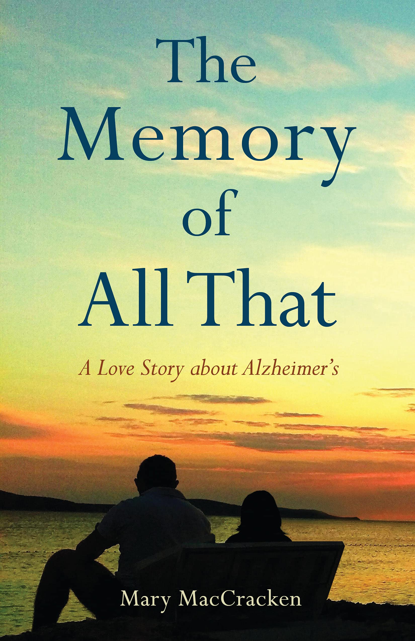 The Memory of All That: A Love Story about Alzheimer's by Mary ...