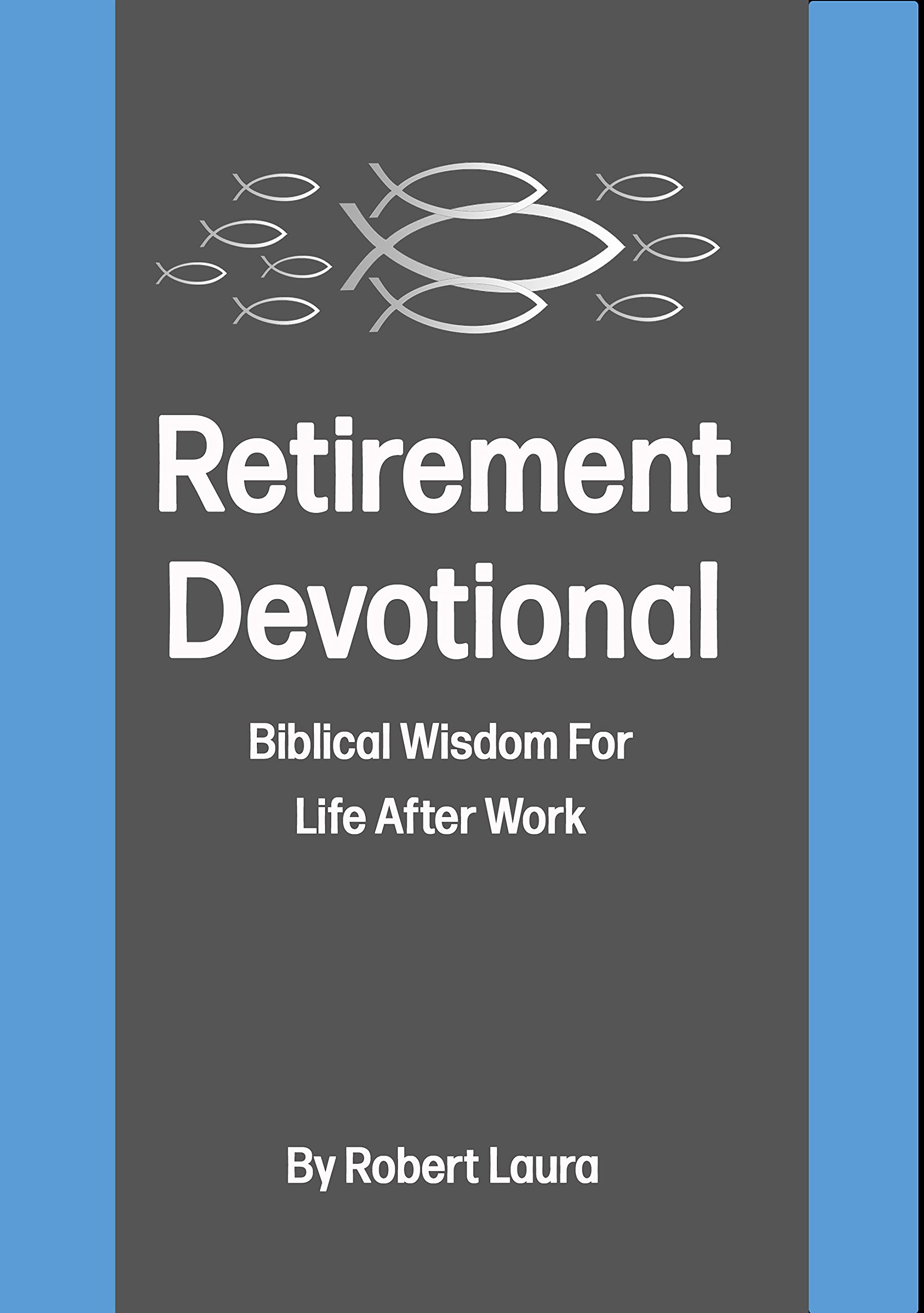 Retirement Devotional: Biblical Wisdom For Life After Work by Robert ...