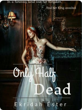 Only Half Dead by Ekridah Èster | Goodreads