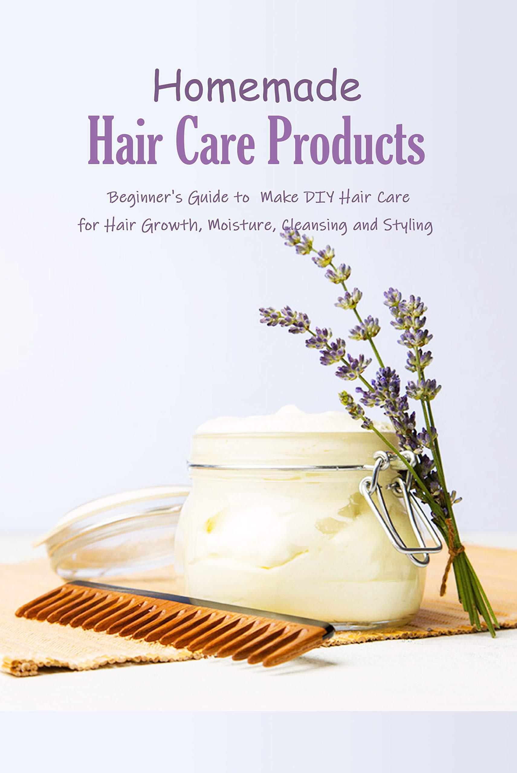 Homemade Hair Care Products: Beginner's Guide to Make DIY Hair Care for ...