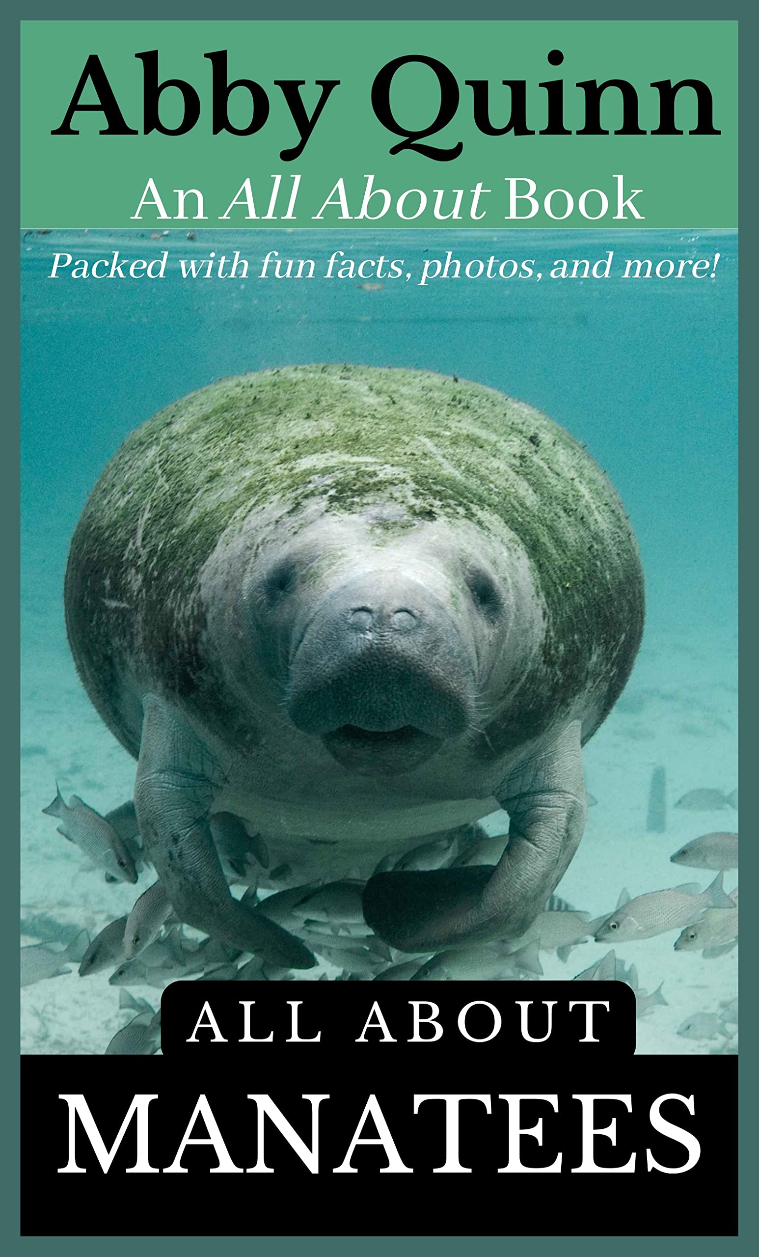 All About Manatees: An Animal Facts Book For Kids by Abby Quinn | Goodreads