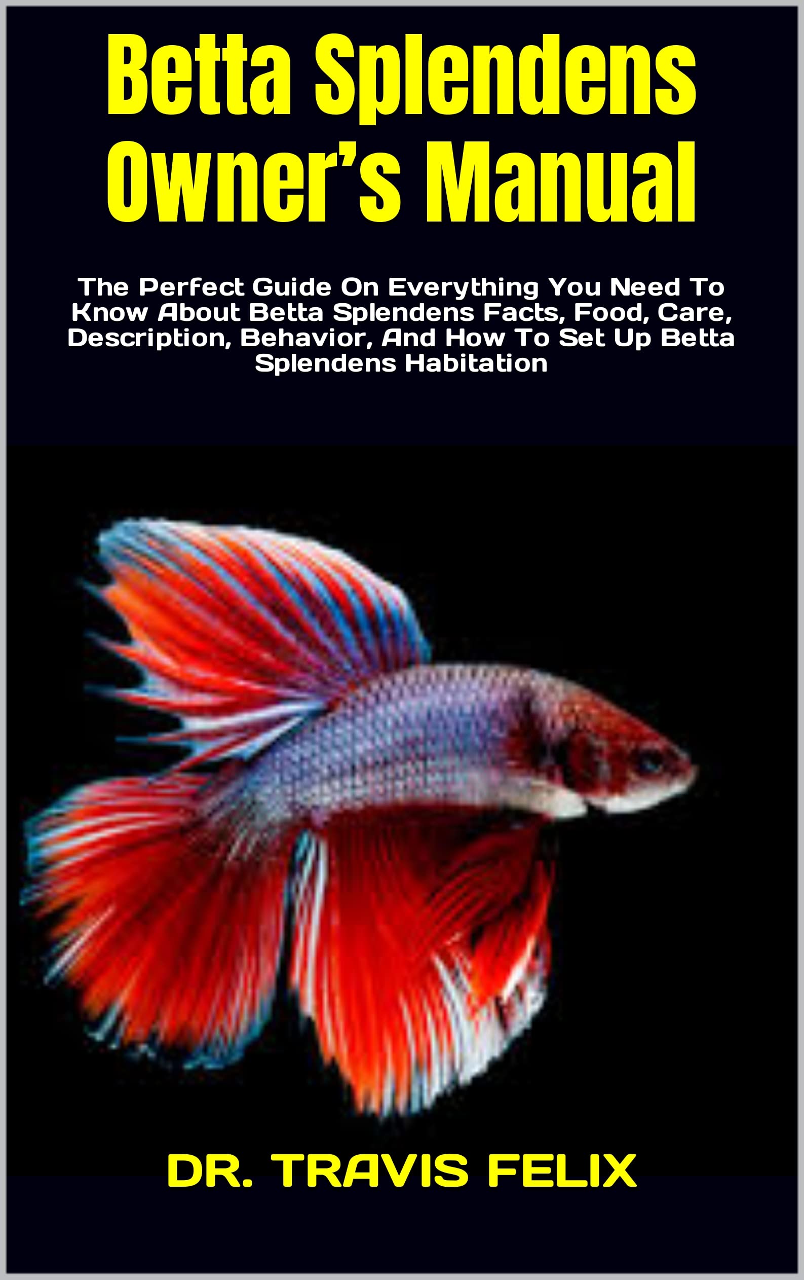 Everything You Need To Know About Betta Splendens Fish
