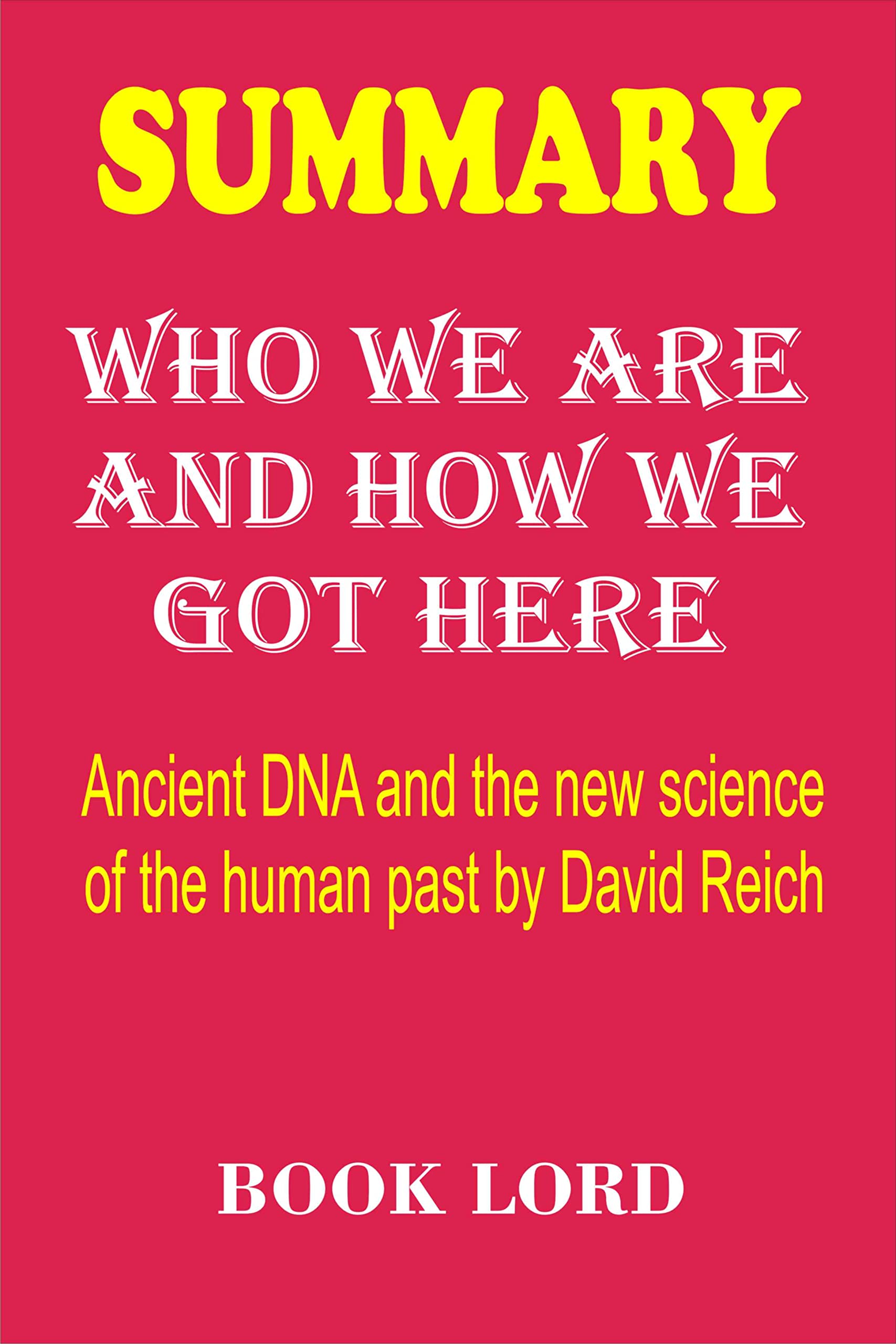 Summary Who We Are and How We Got Here: Ancient DNA and the New Science ...