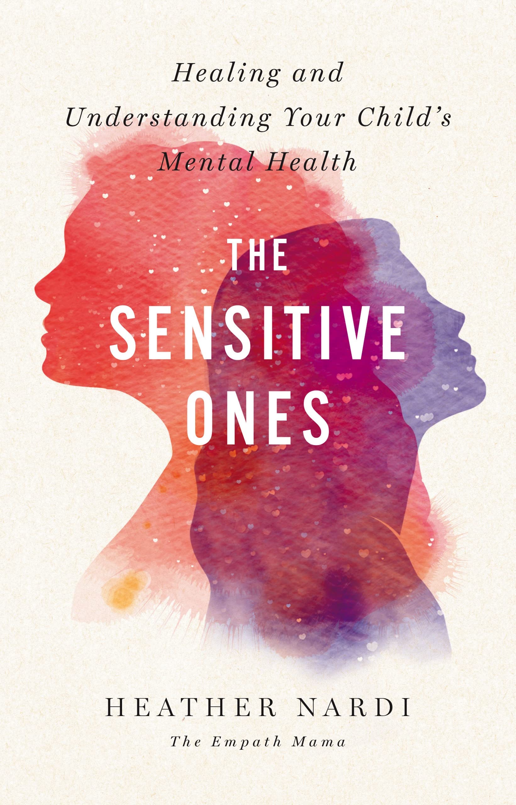 The Sensitive Ones: Healing and Understanding Your Child's Mental ...
