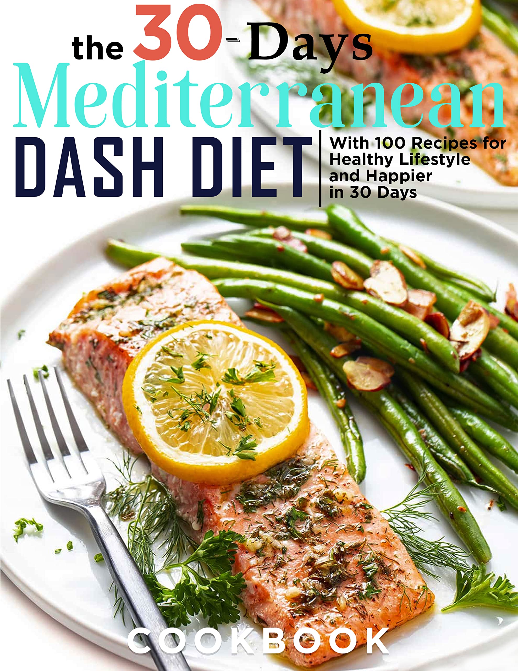 The 30-Days Mediterranean DASH DIET Cookbook: With 100 Recipes for ...