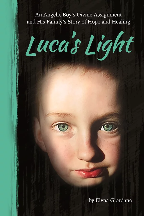 Luca's Light: An Angelic Boy's Divine Assignment and His Family's Story of Hope and Healing by ...