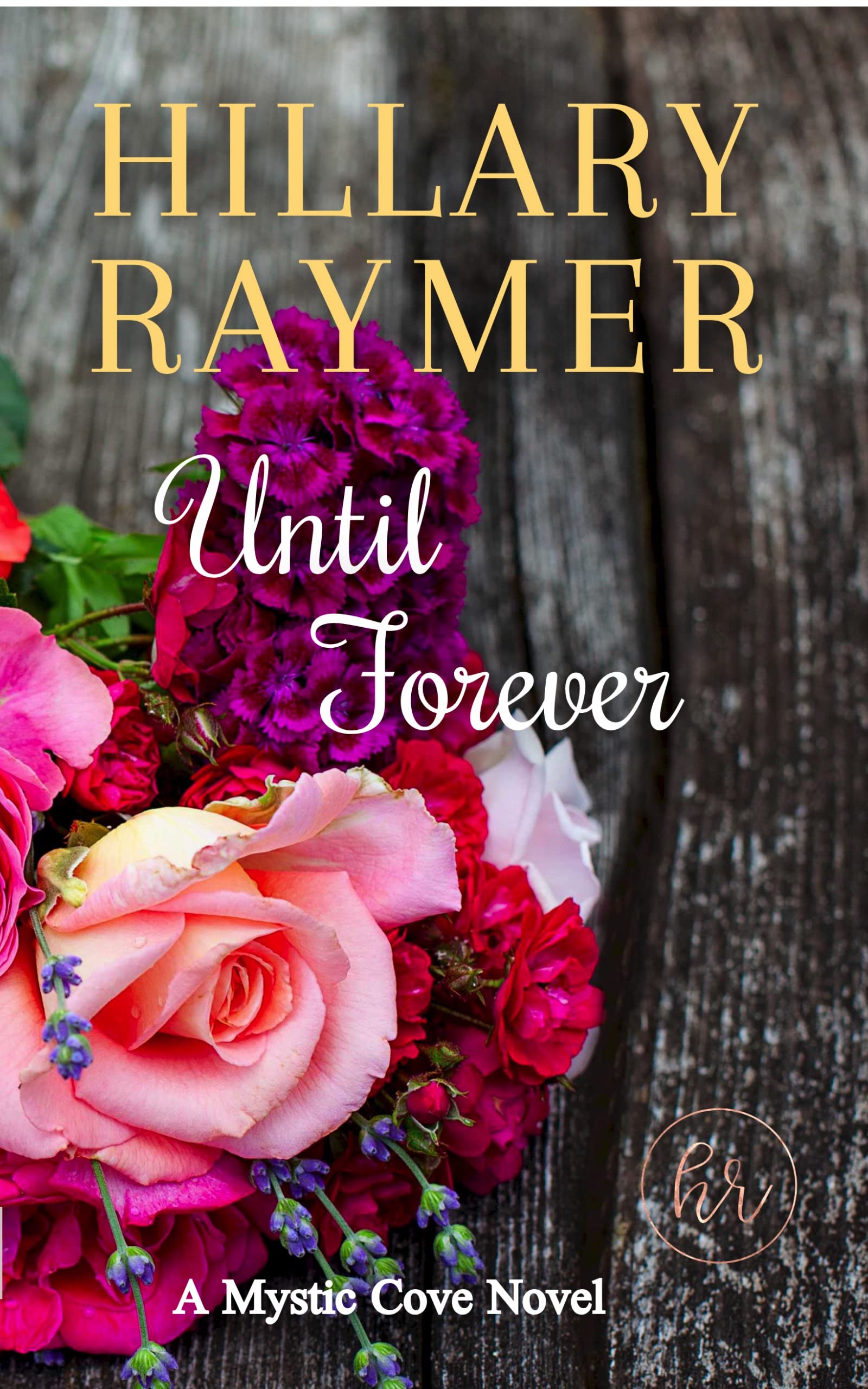 Until Forever: A Mystic Cove Novel by Hillary Raymer | Goodreads