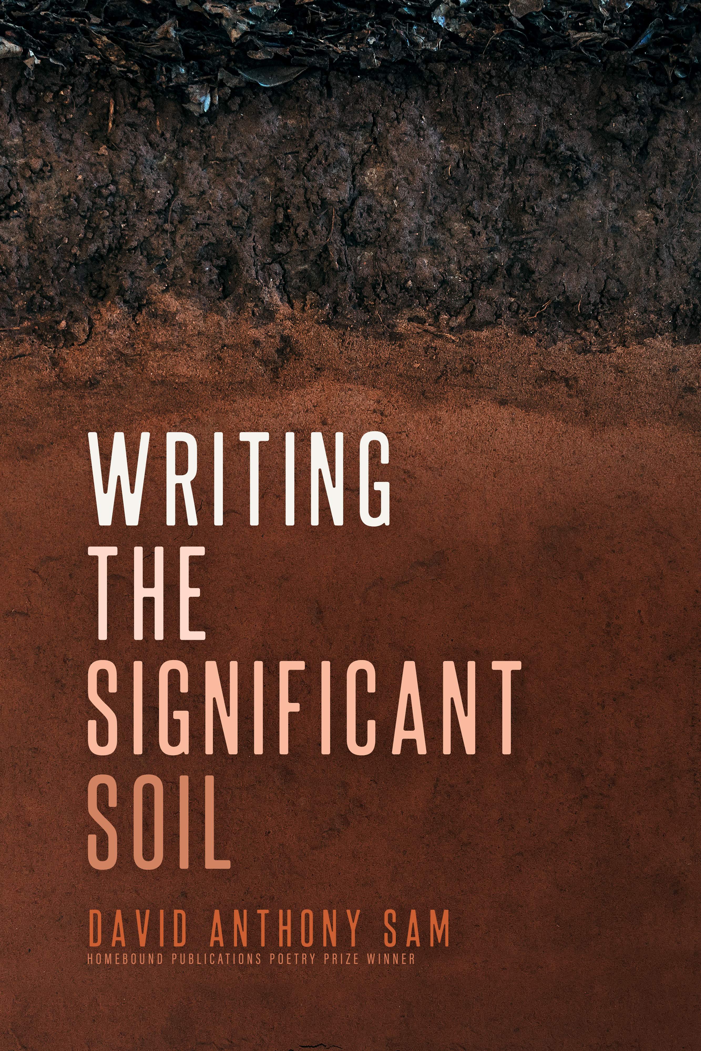 Writing the Significant Soil: Poems by David Anthony Sam | Goodreads